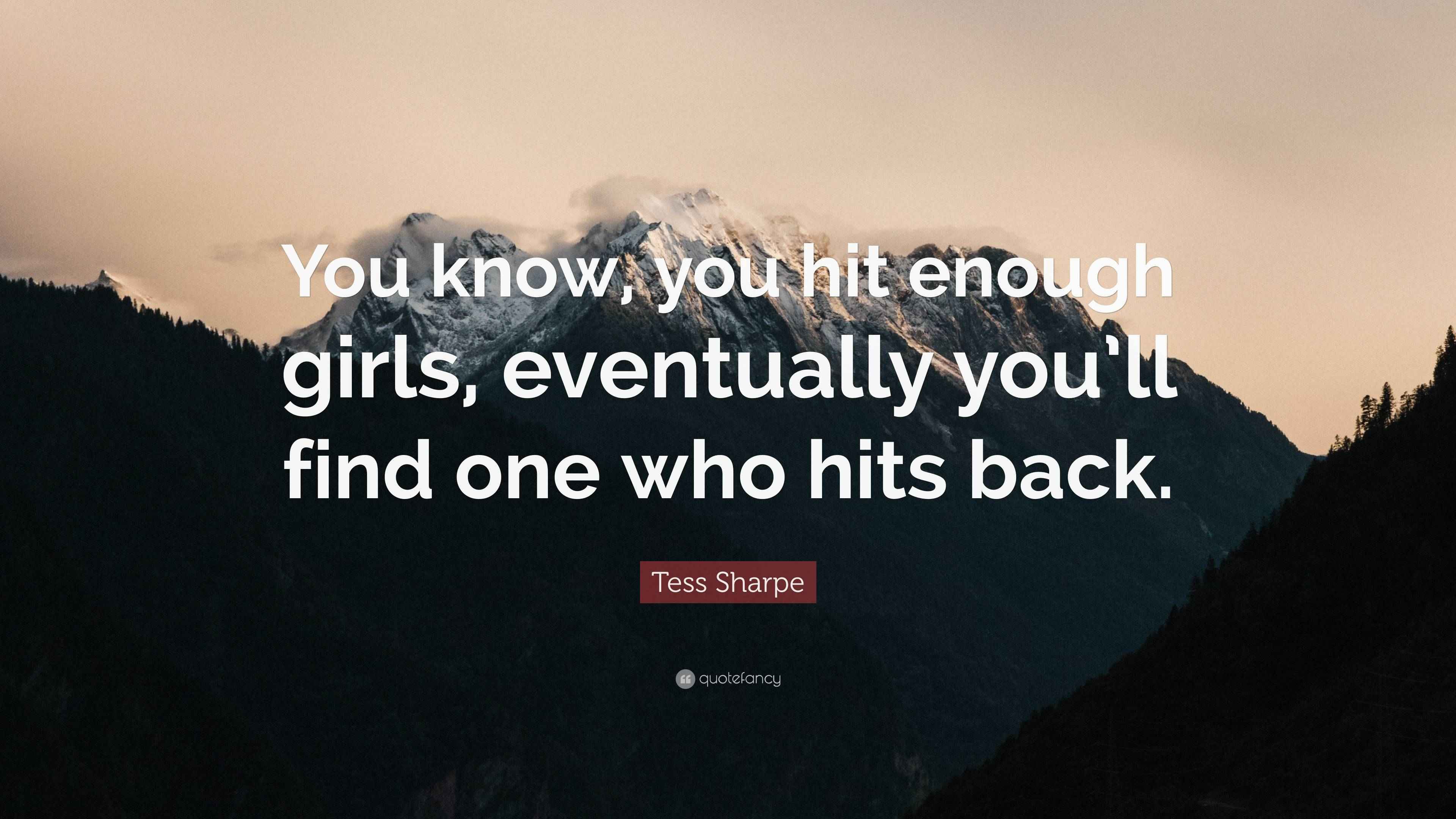 Tess Sharpe Quote: “You know, you hit enough girls, eventually you’ll ...