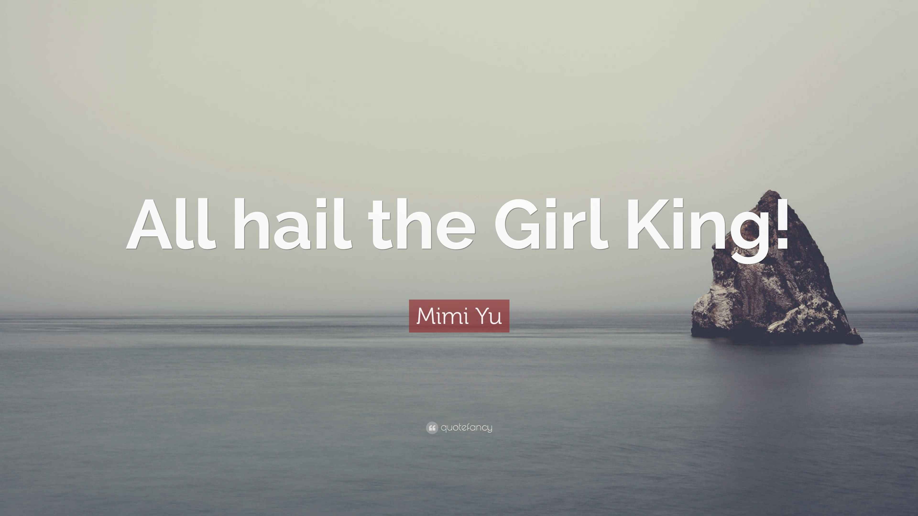Mimi Yu Quote: “All hail the Girl King!”