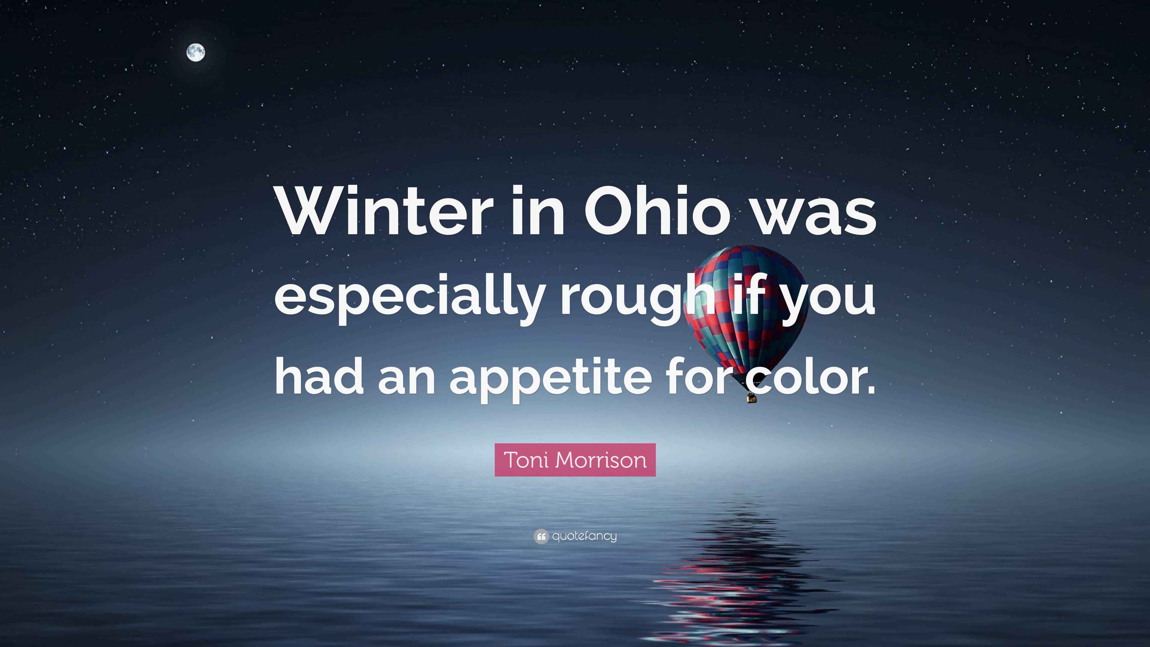 Toni Morrison Quote: “Winter in Ohio was especially rough if you had an ...
