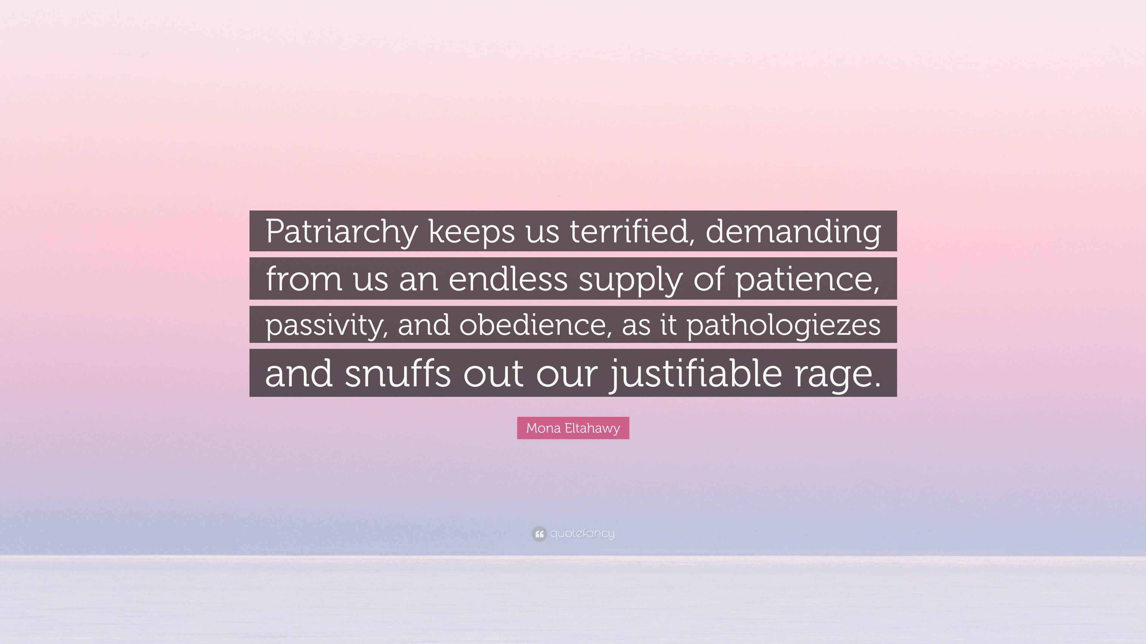 Mona Eltahawy Quote: “Patriarchy keeps us terrified, demanding from us ...