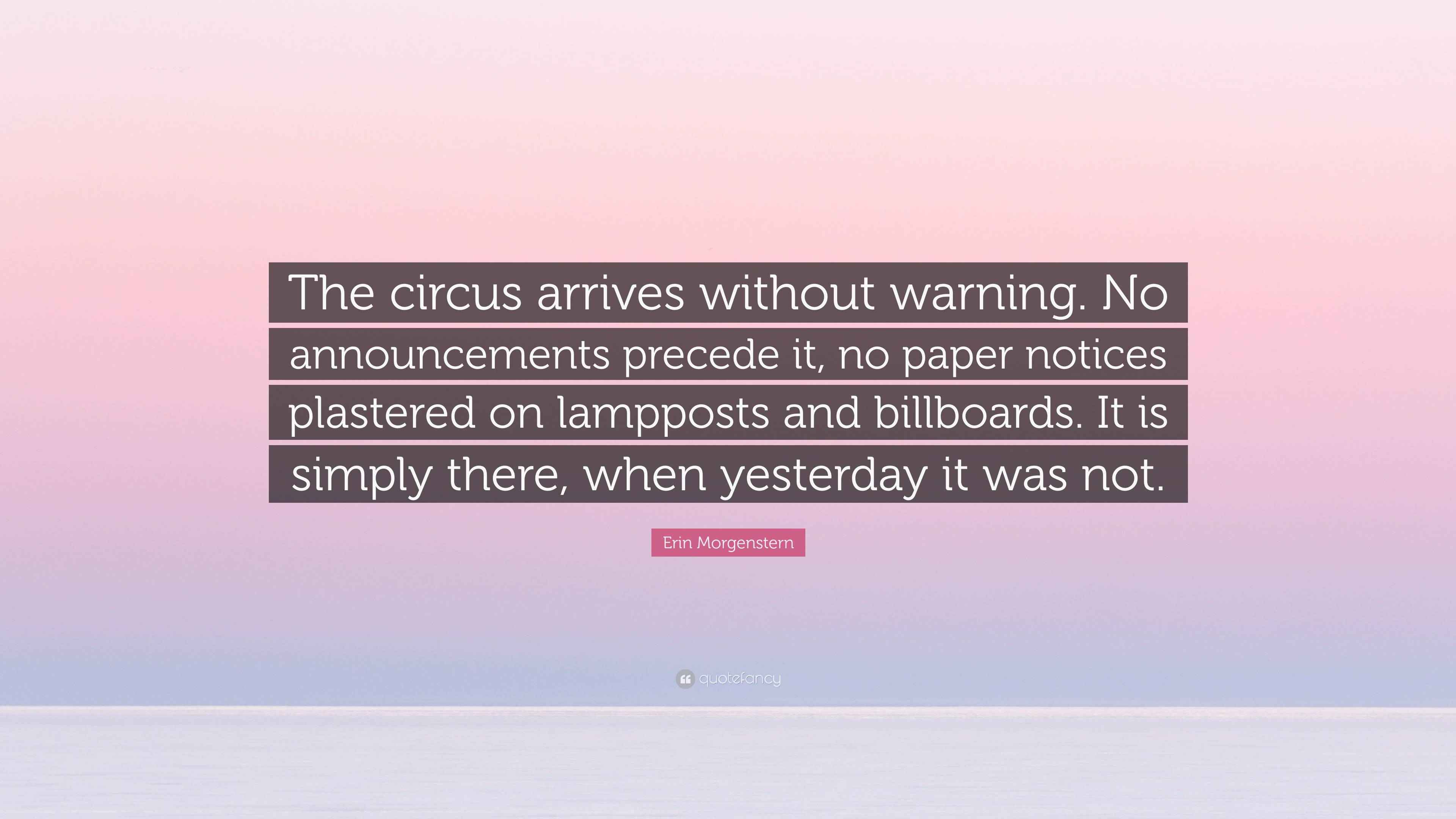 Erin Morgenstern Quote: “The circus arrives without warning. No ...