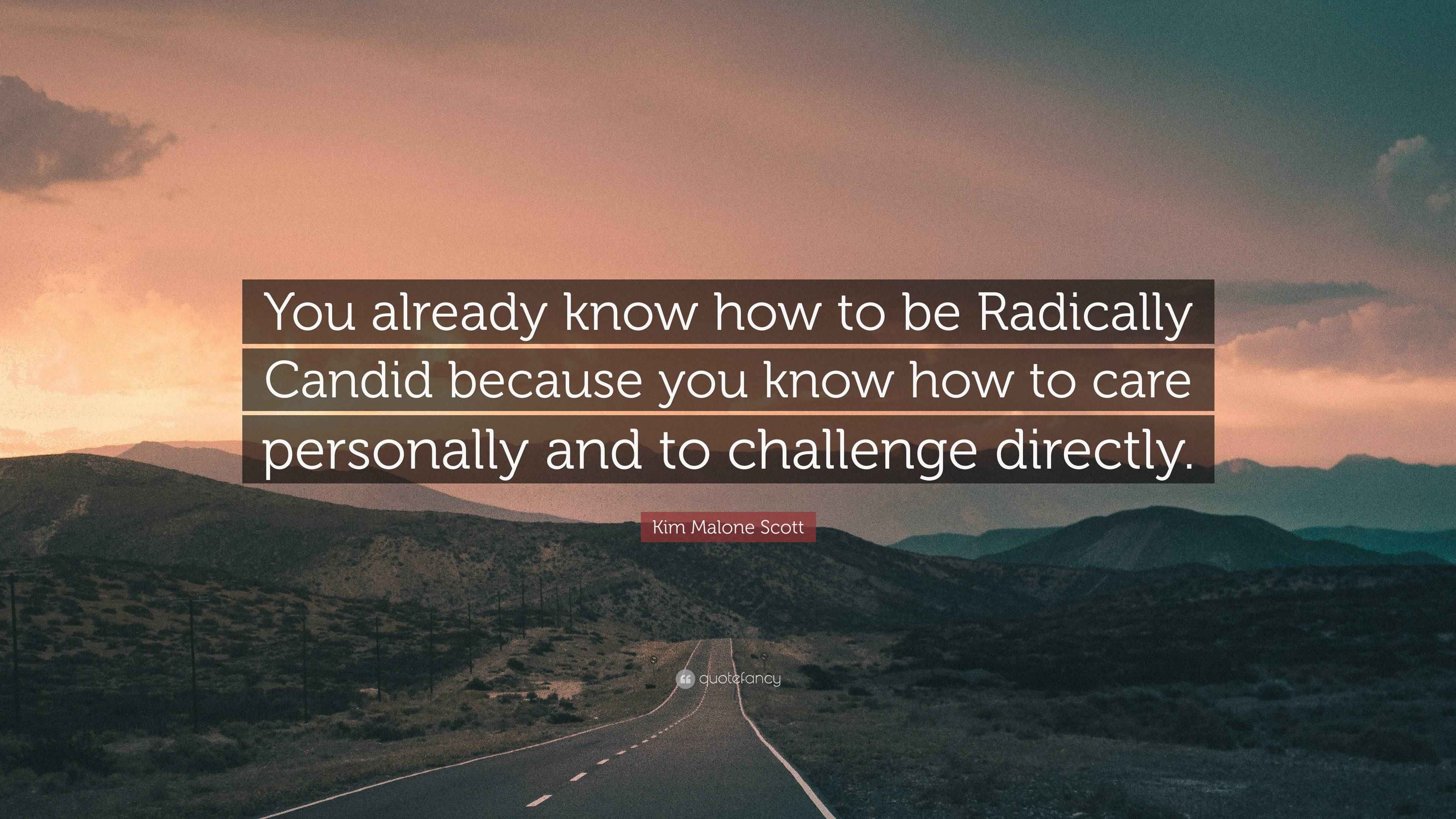 Kim Malone Scott Quote: “You already know how to be Radically Candid ...
