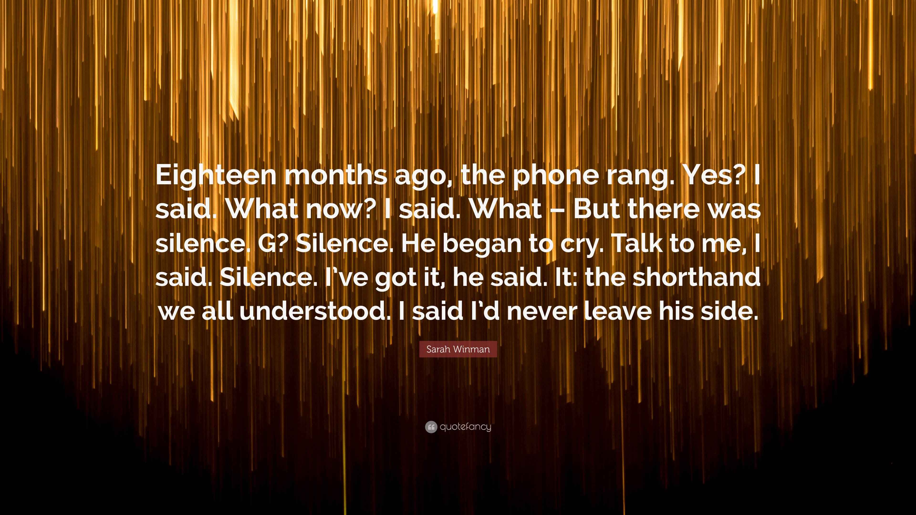 Sarah Winman Quote: “Eighteen months ago, the phone rang. Yes? I said ...