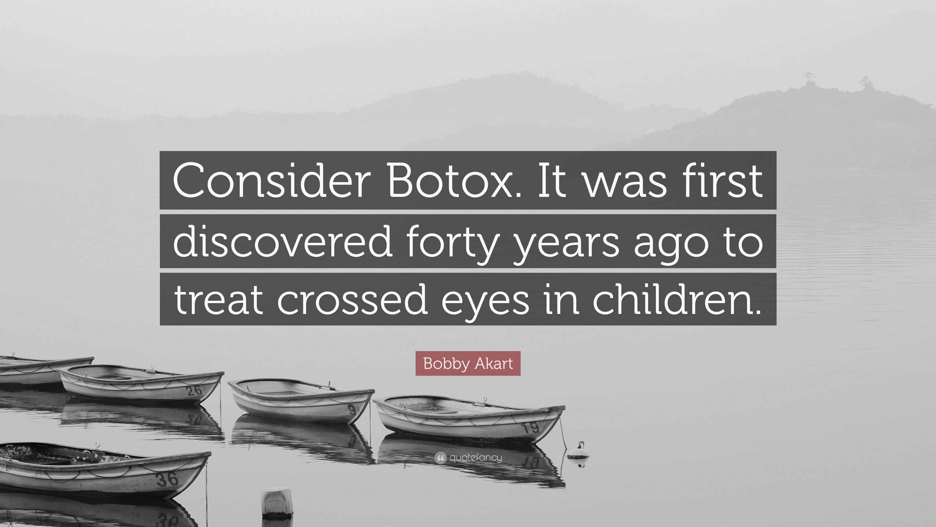 Bobby Akart Quote: “Consider Botox. It was first discovered forty years ...