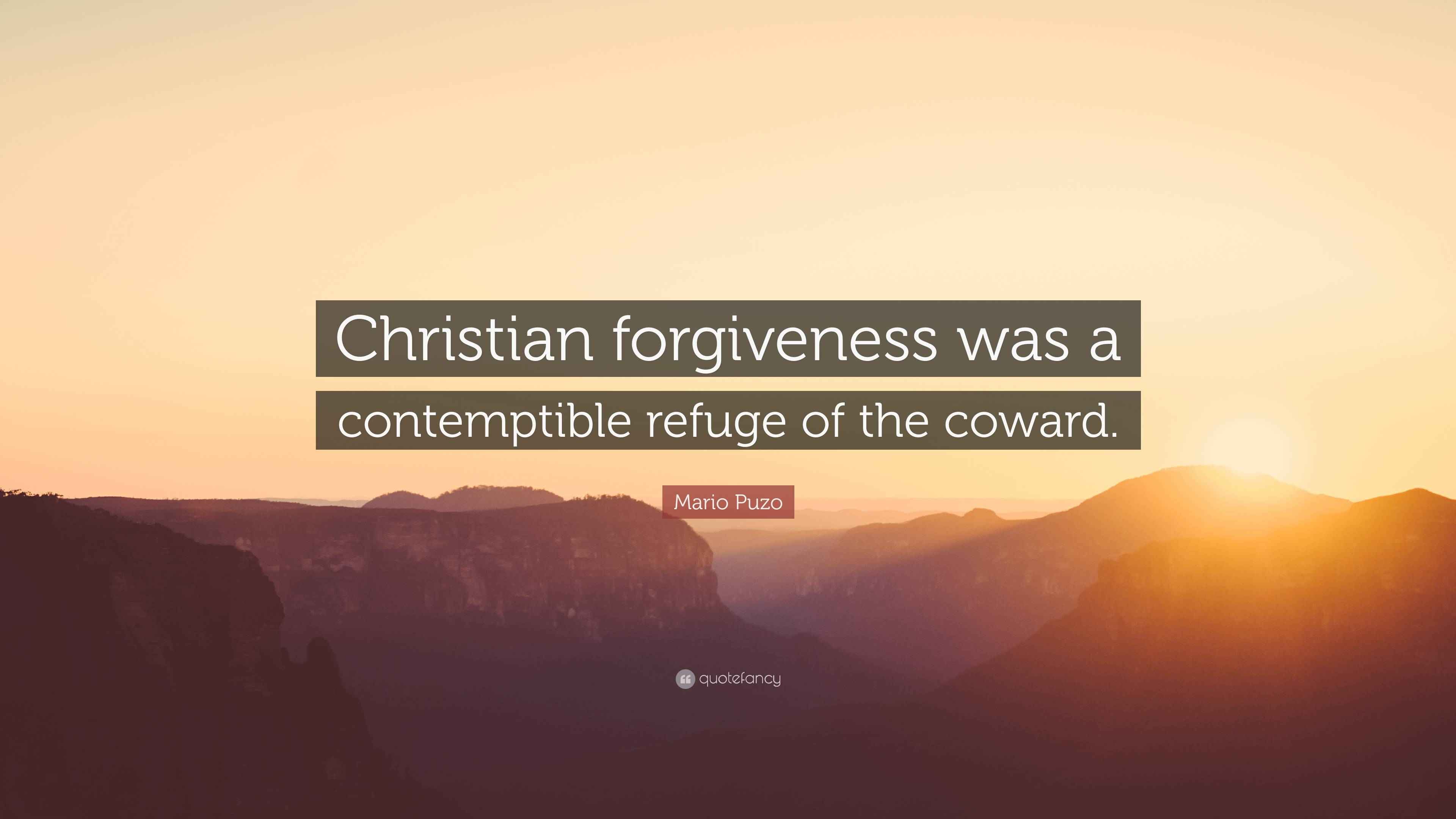 Mario Puzo Quote: “Christian forgiveness was a contemptible refuge of ...