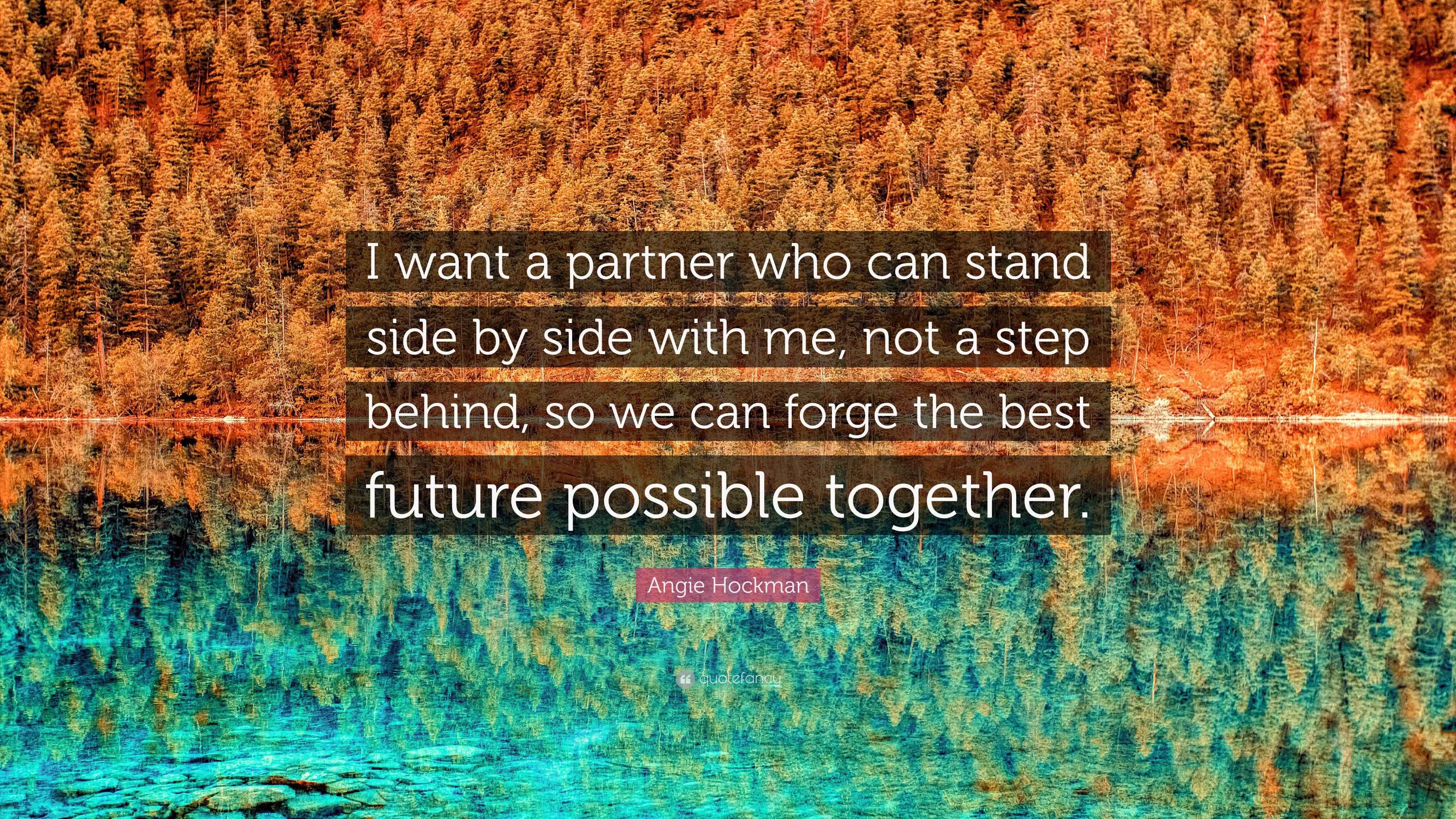 Angie Hockman Quote: “I want a partner who can stand side by side with ...