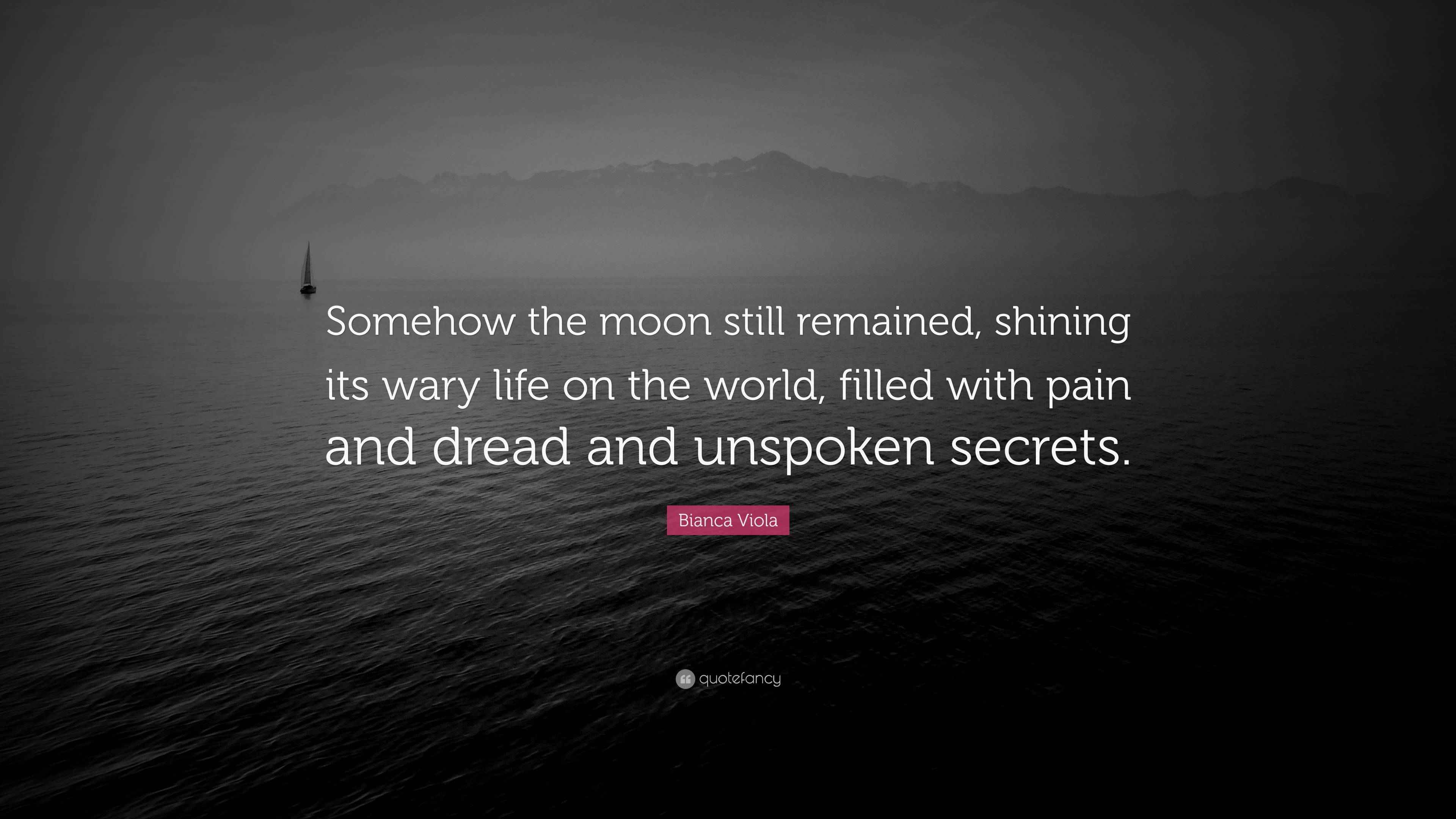 Bianca Viola Quote: “Somehow the moon still remained, shining its wary ...