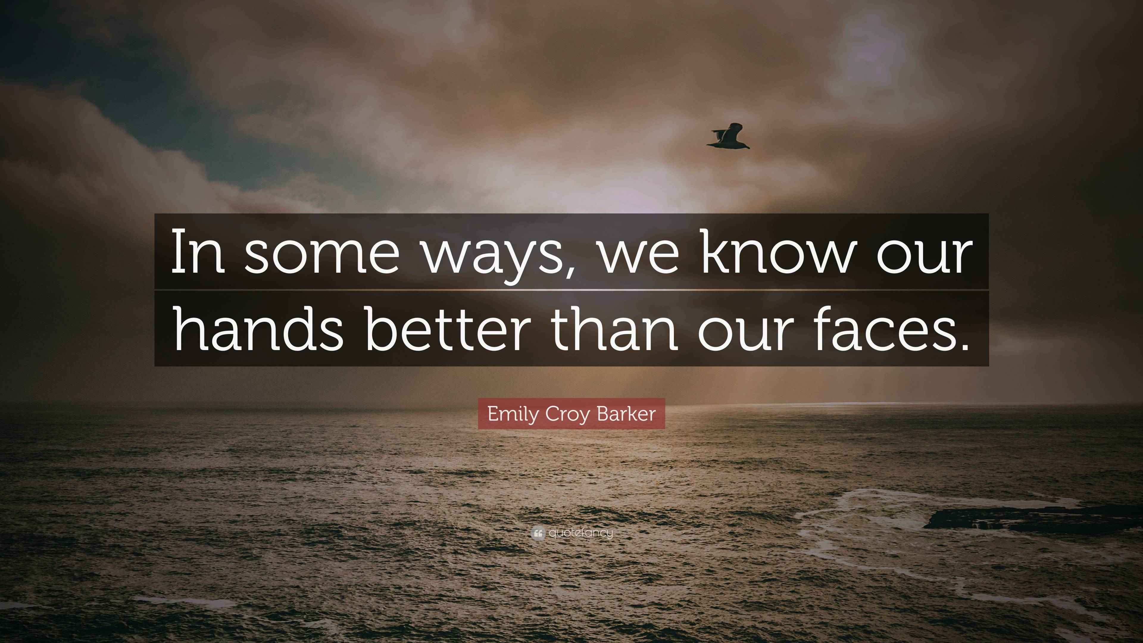 Emily Croy Barker Quote: “In some ways, we know our hands better than ...