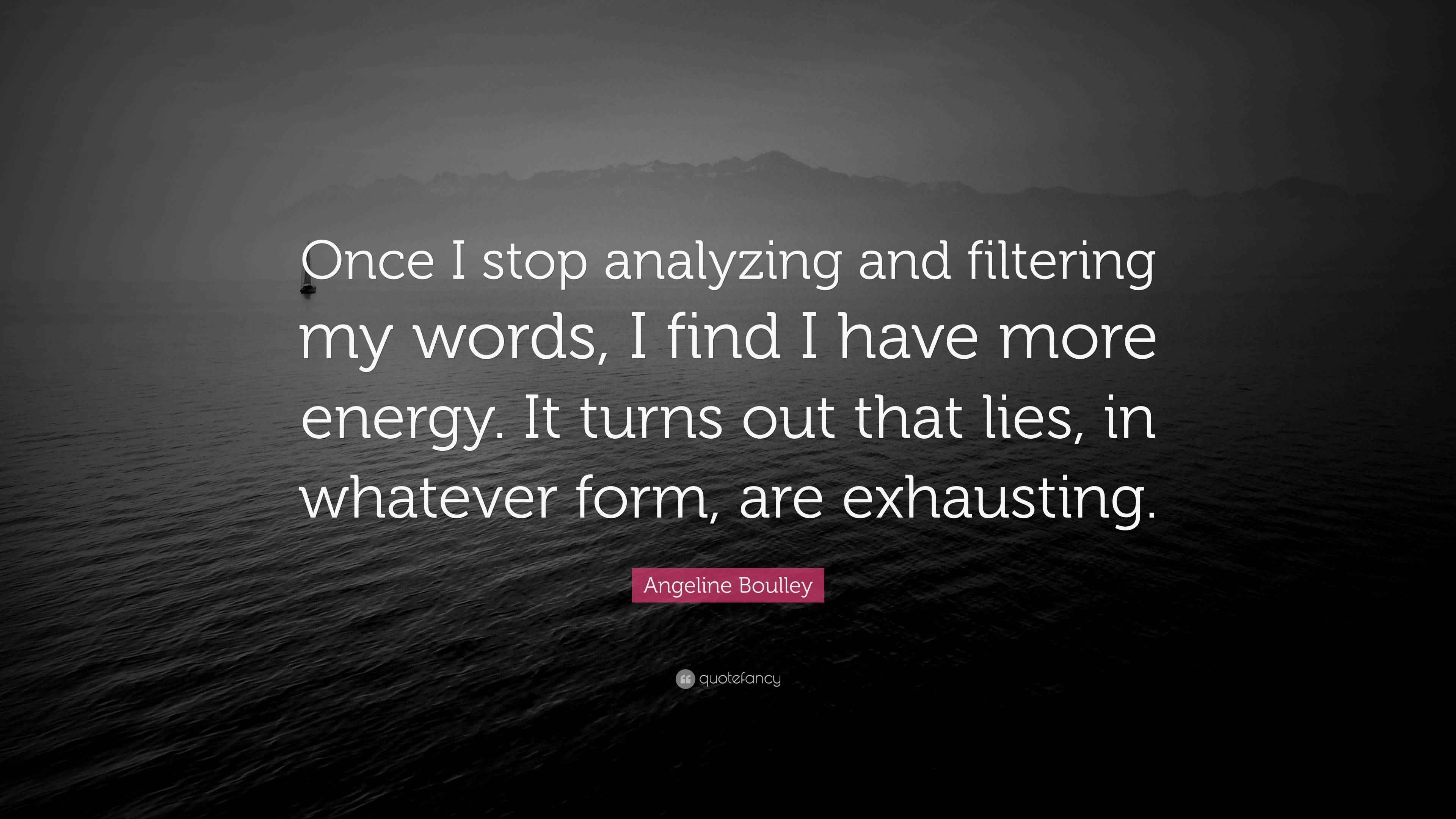 Angeline Boulley Quote: “Once I stop analyzing and filtering my words ...