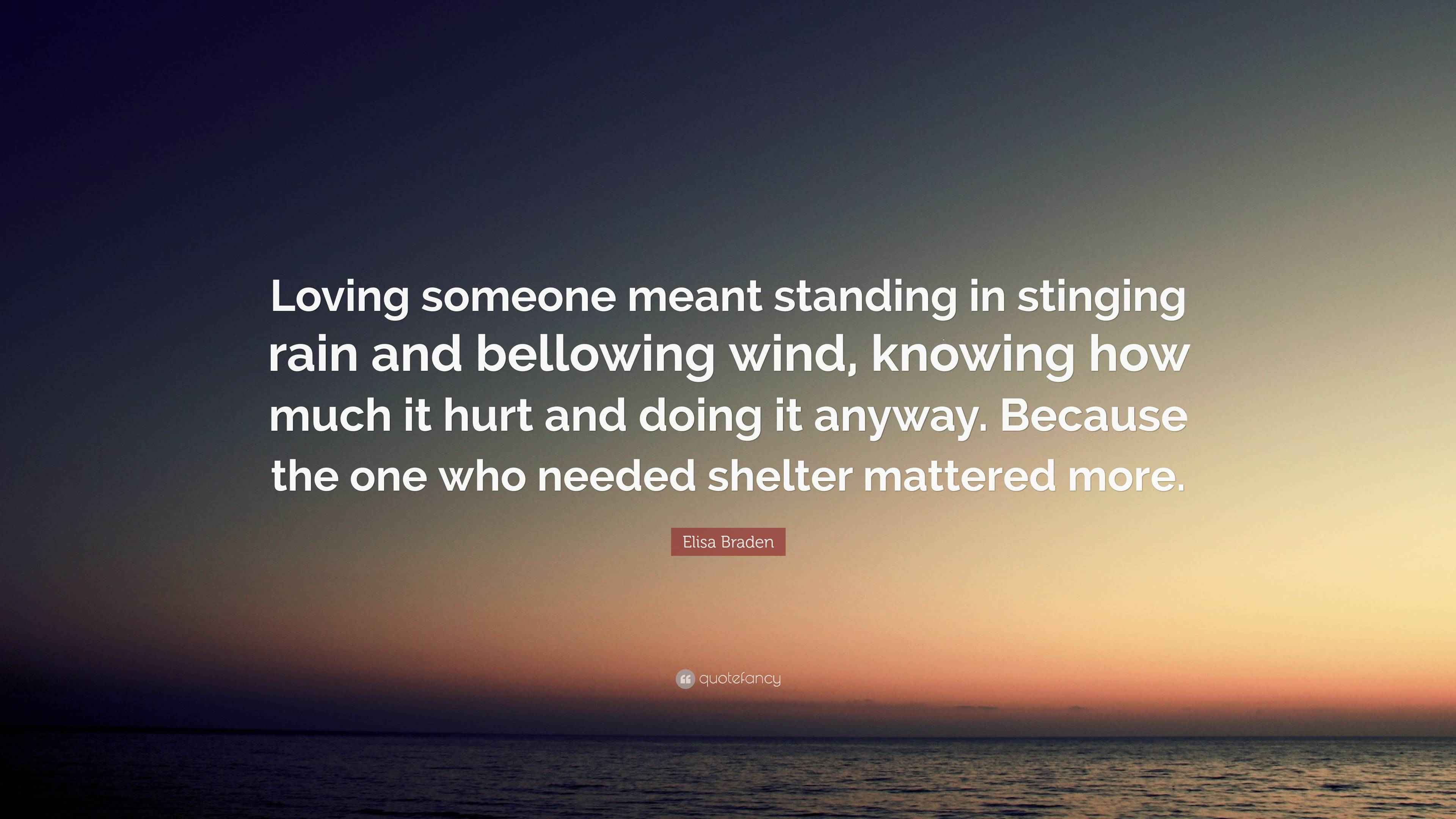 Elisa Braden Quote: “Loving someone meant standing in stinging rain and ...