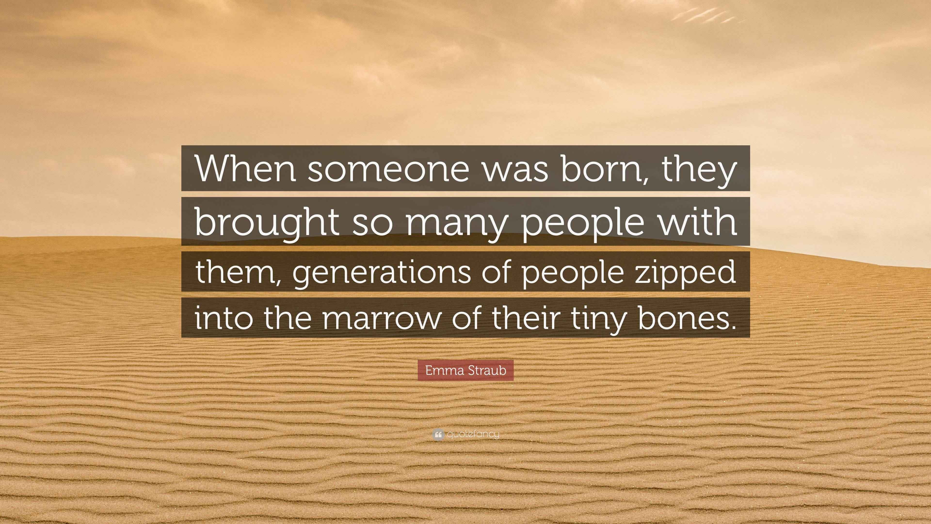 Emma Straub Quote: “When someone was born, they brought so many people ...