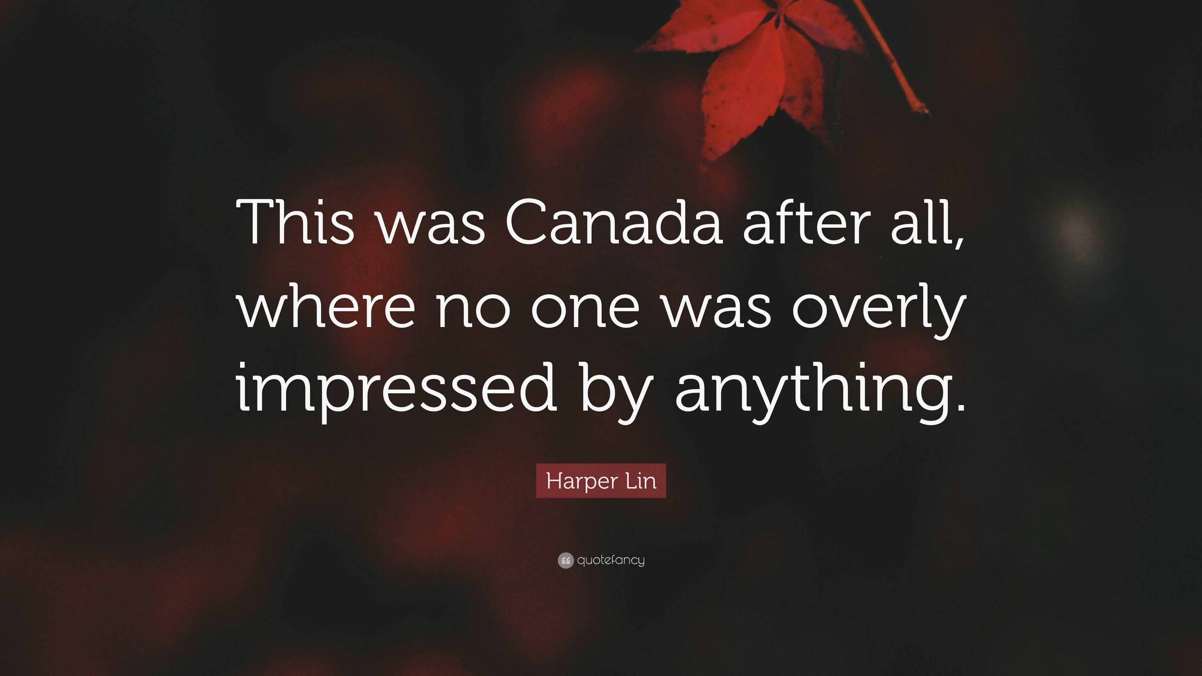 Harper Lin Quote: “This was Canada after all, where no one was overly ...