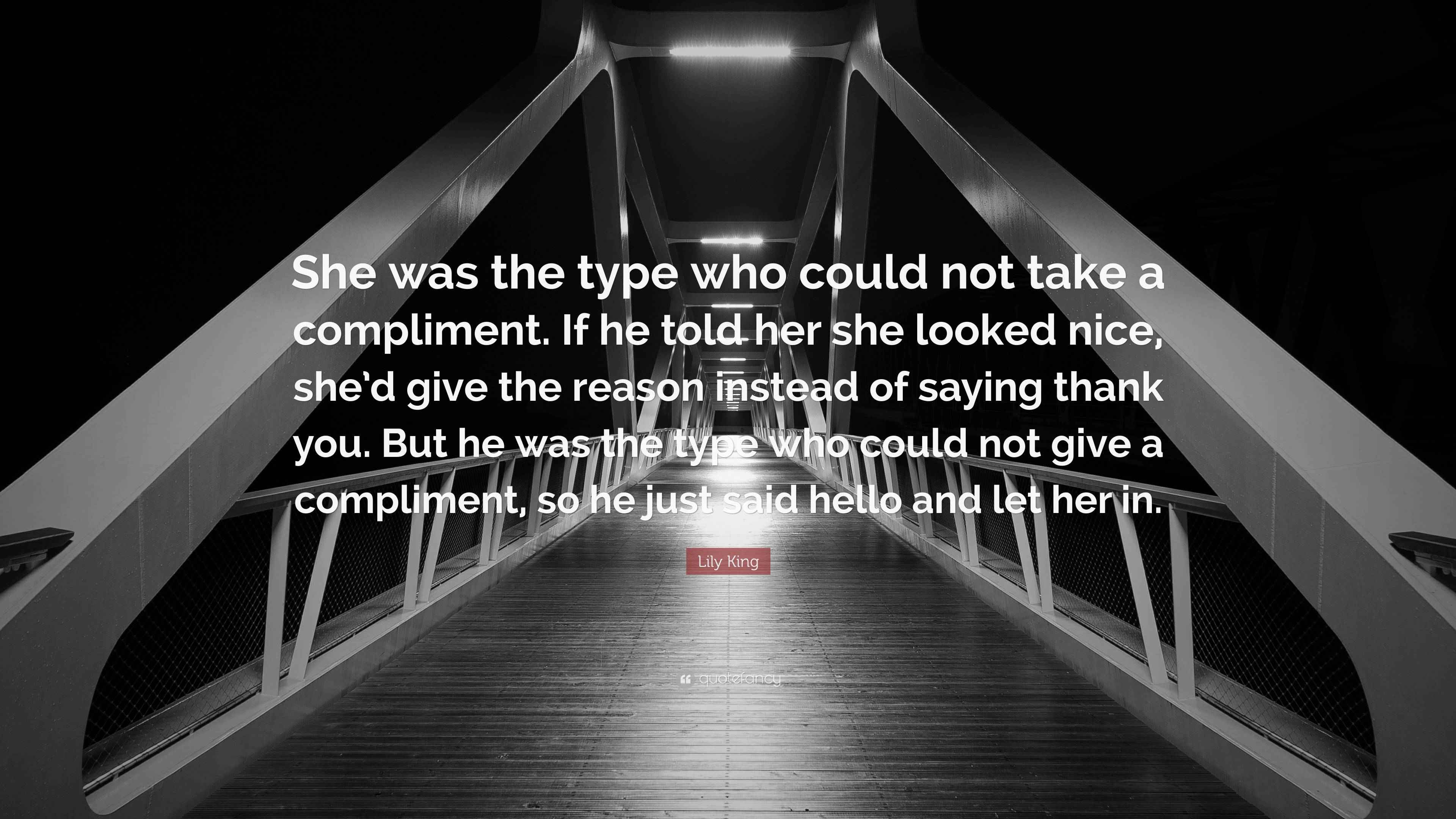 Lily King Quote: “She was the type who could not take a compliment. If ...