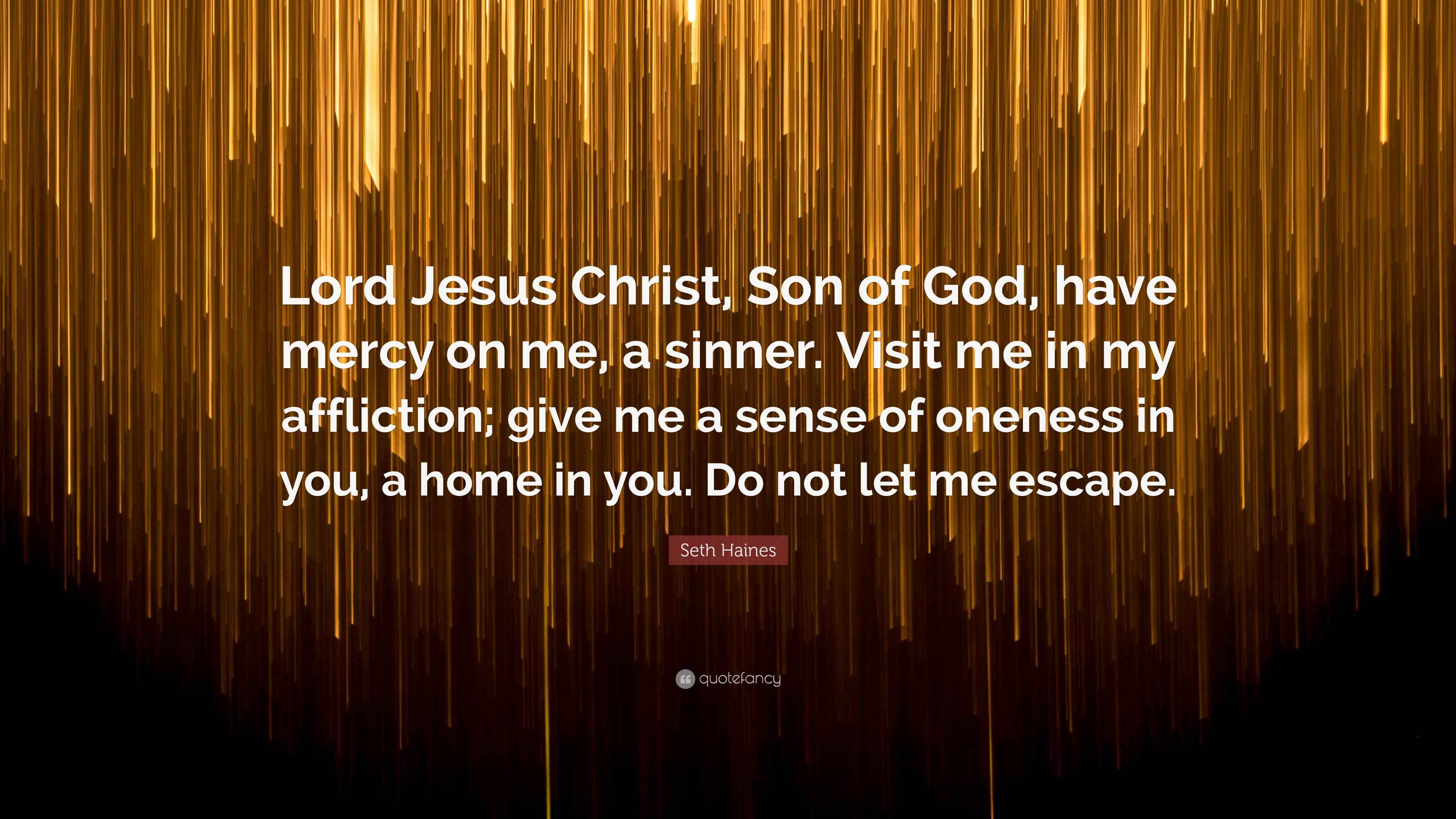 Seth Haines Quote: “Lord Jesus Christ, Son of God, have mercy on me, a ...