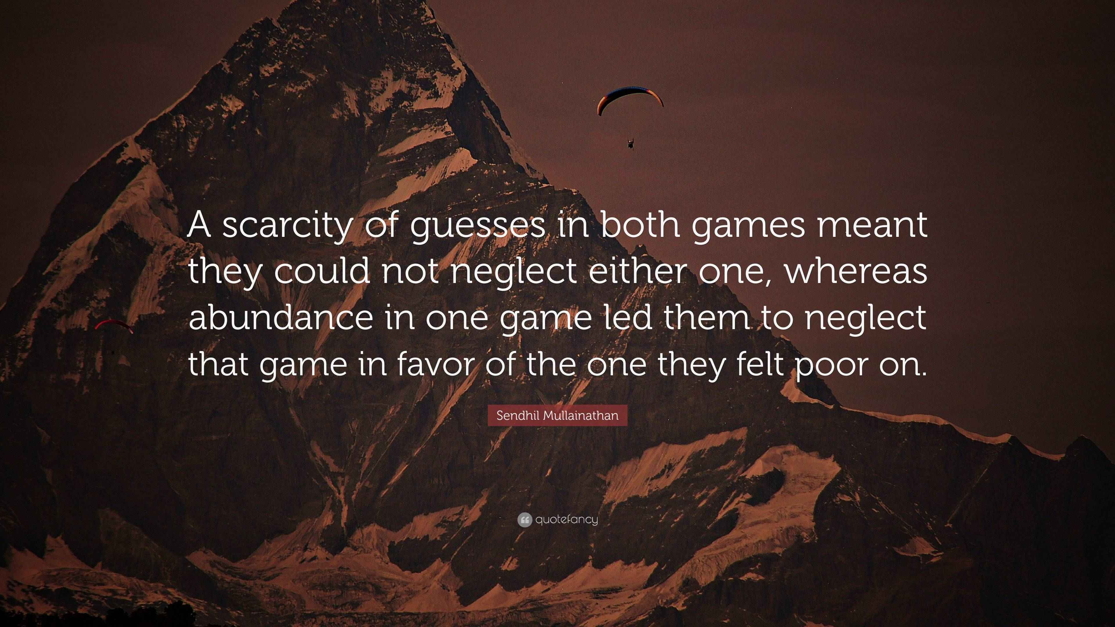 Sendhil Mullainathan Quote: “A scarcity of guesses in both games meant ...