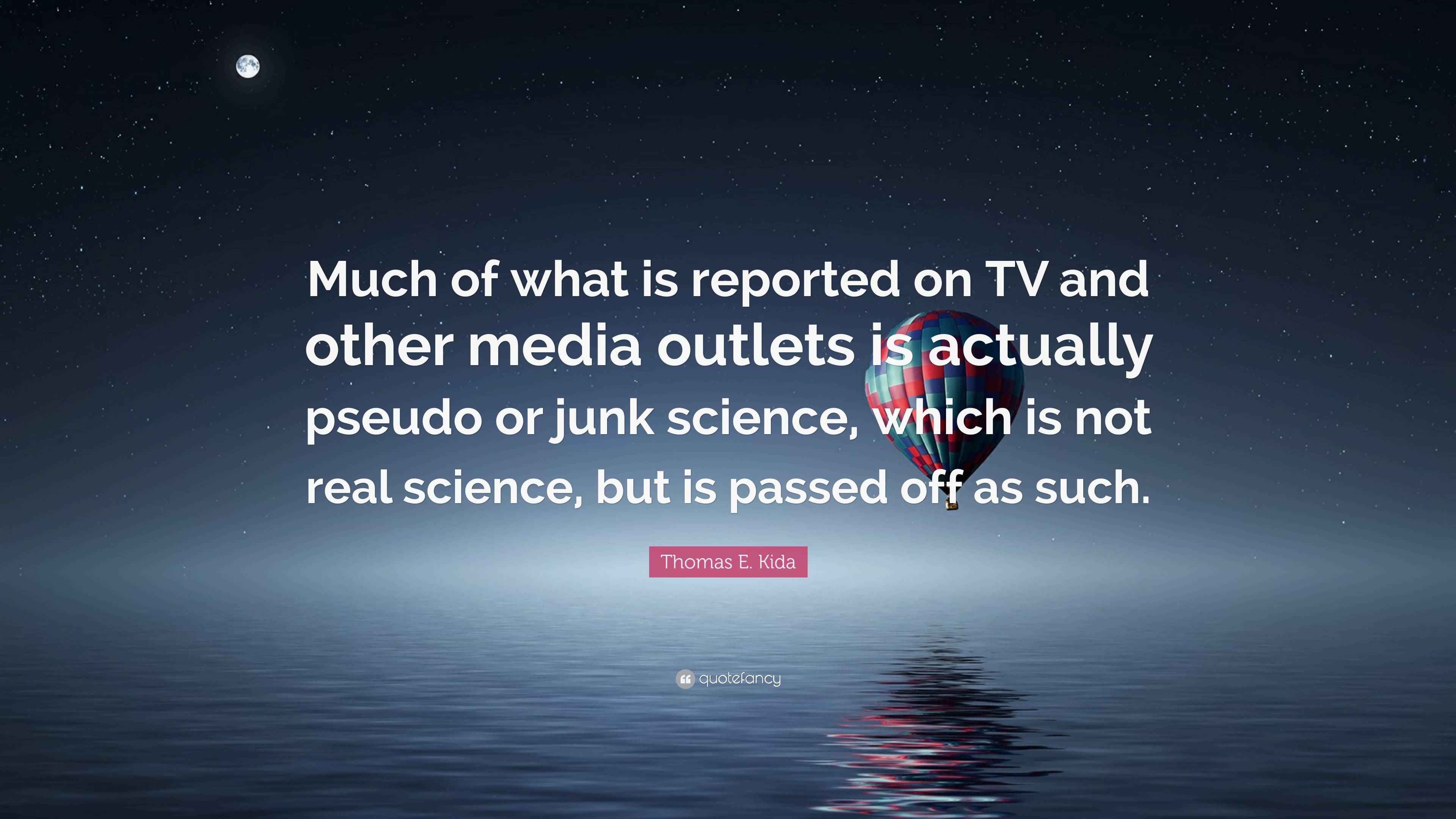 Thomas E. Kida Quote: “Much of what is reported on TV and other media ...