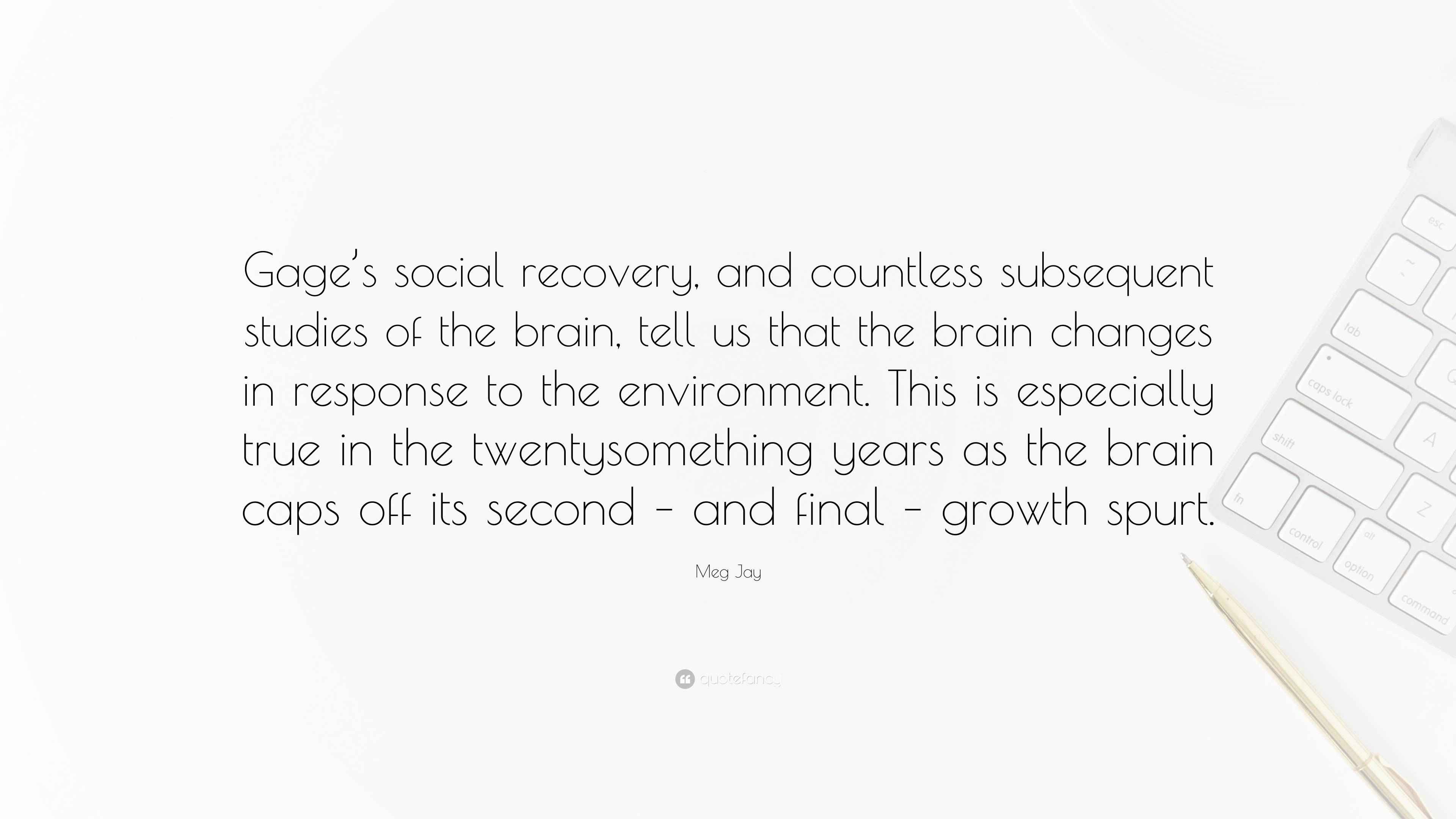 Meg Jay Quote: “Gage’s social recovery, and countless subsequent ...