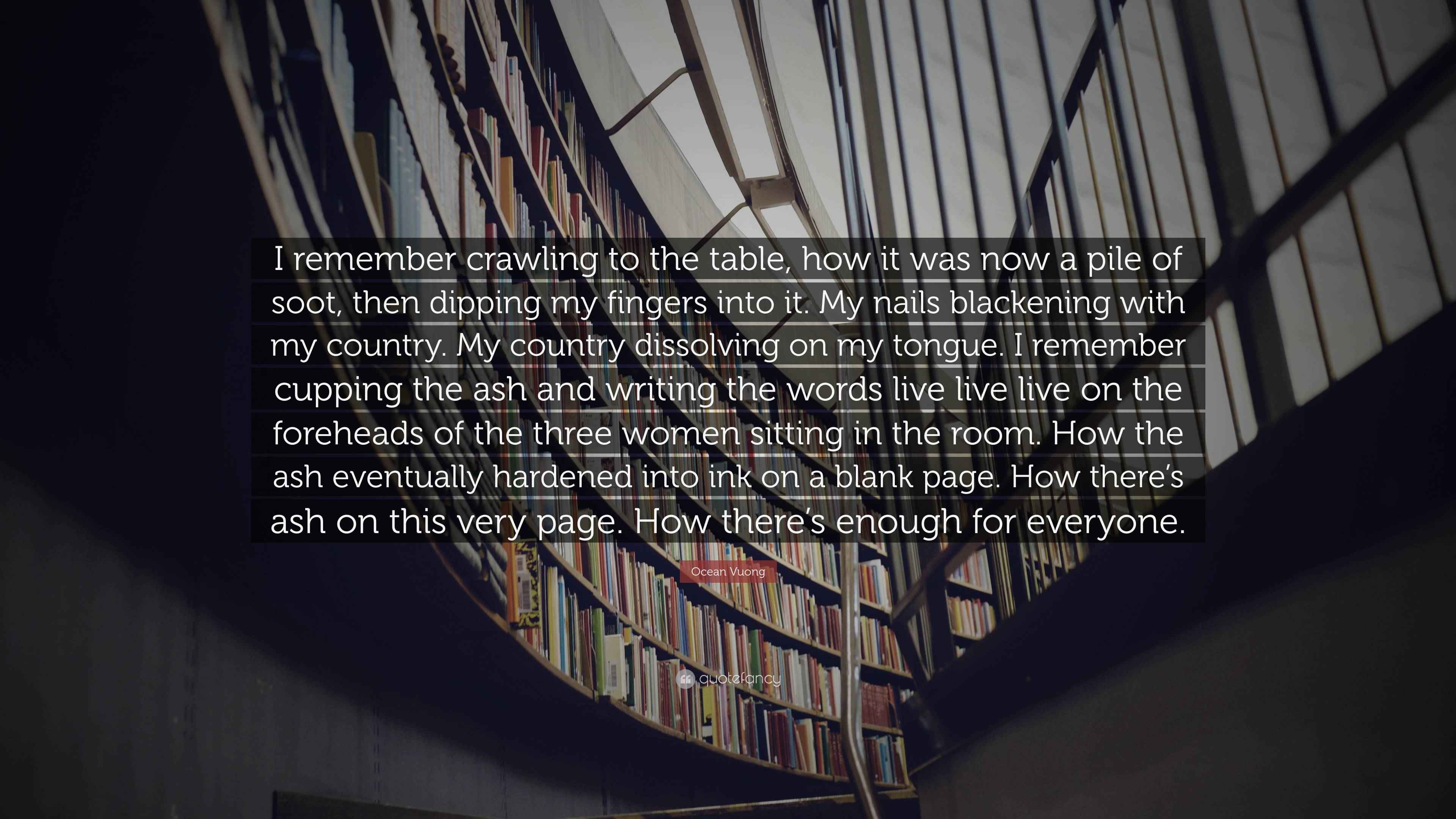 Ocean Vuong Quote: “I remember crawling to the table, how it was now a ...