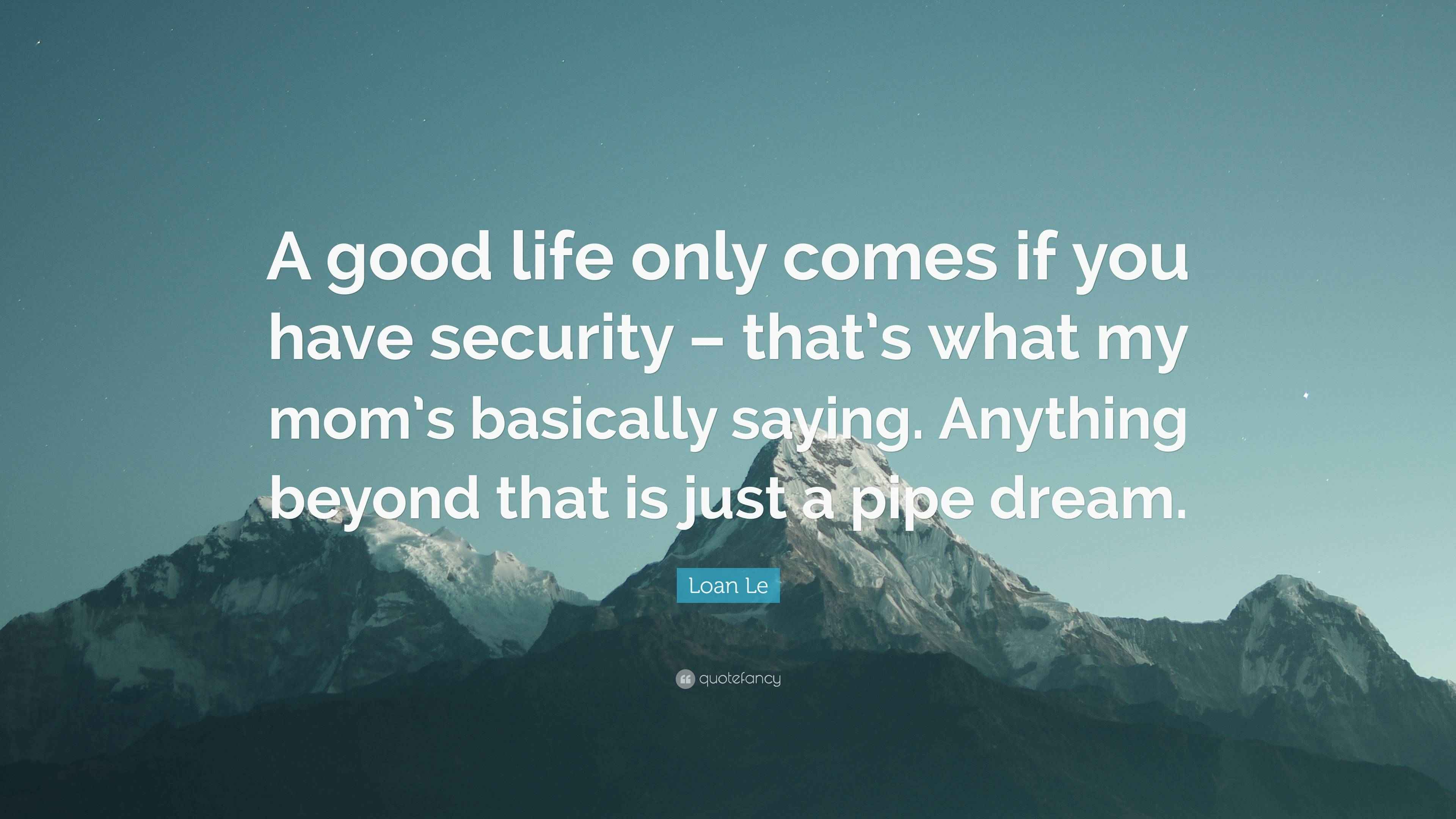 Loan Le Quote: “A good life only comes if you have security – that’s ...