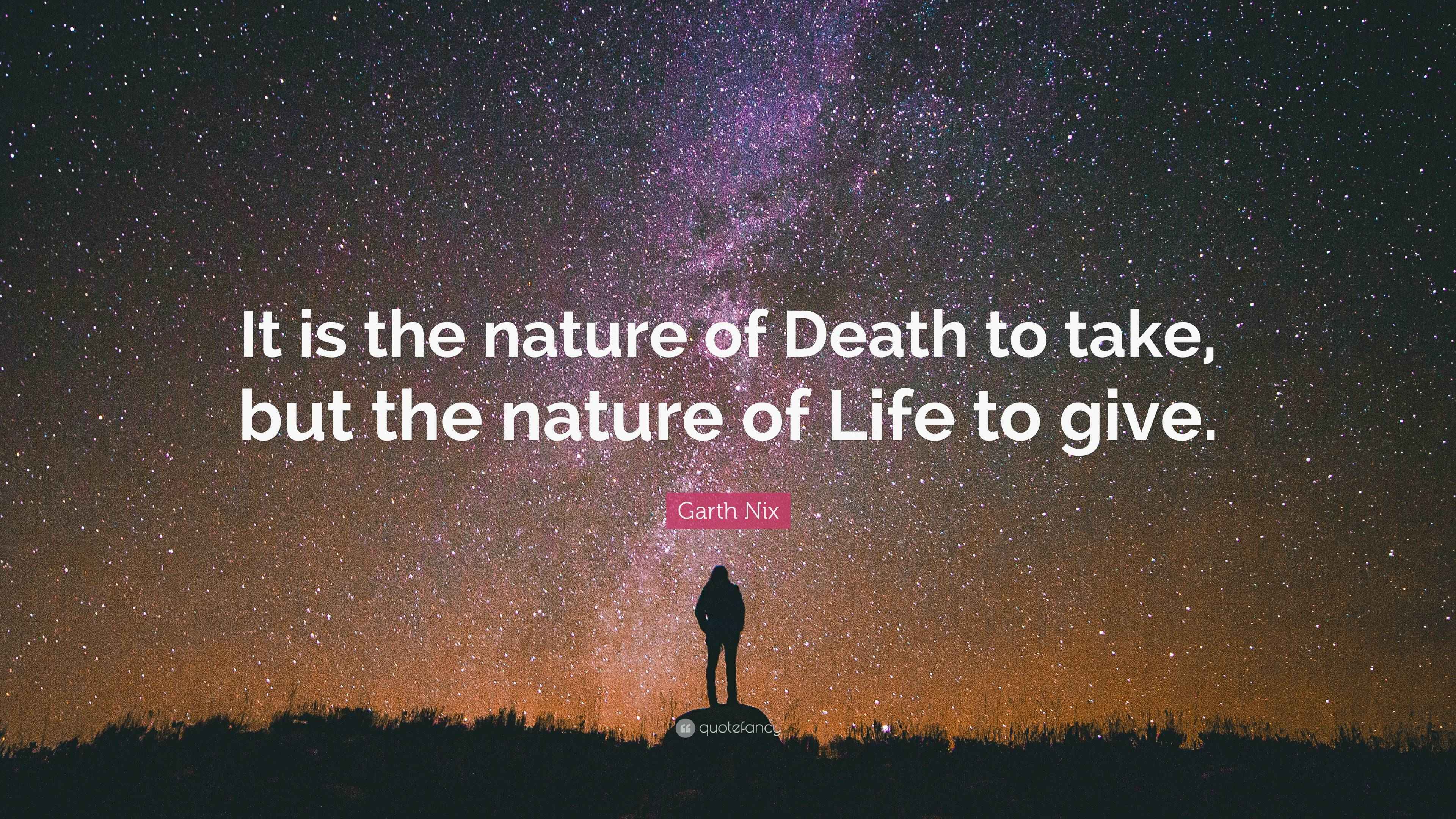 Garth Nix Quote: “It is the nature of Death to take, but the nature of ...