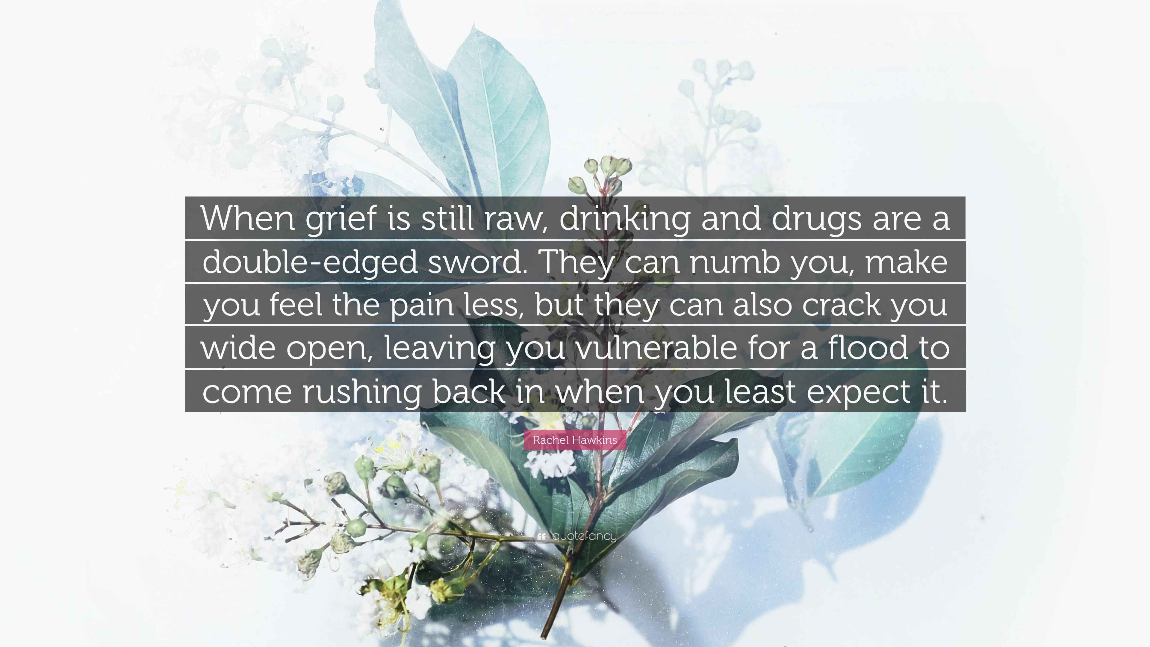 Rachel Hawkins Quote: “When grief is still raw, drinking and drugs are ...