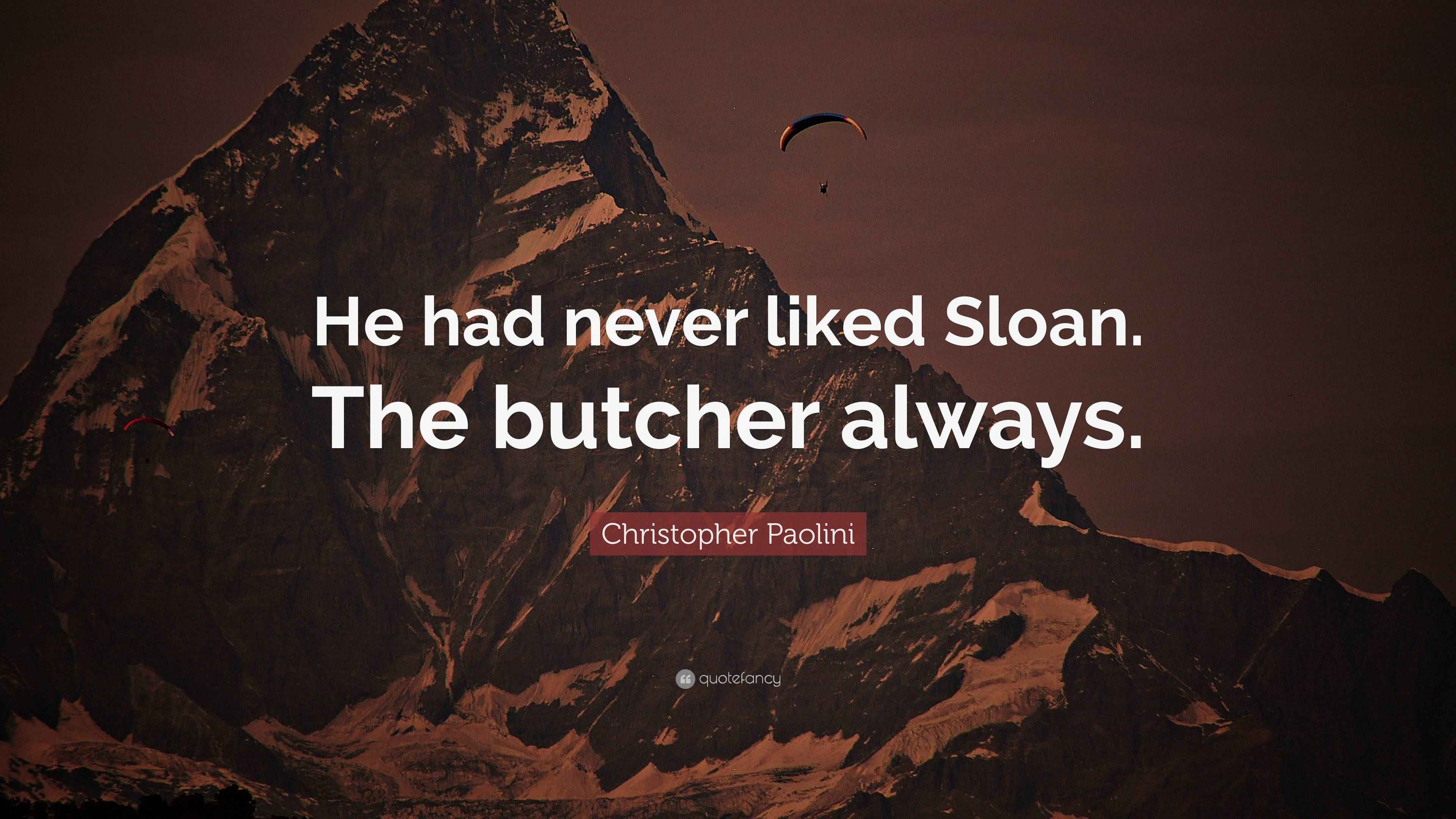 Christopher Paolini Quote: “He had never liked Sloan. The butcher always.”