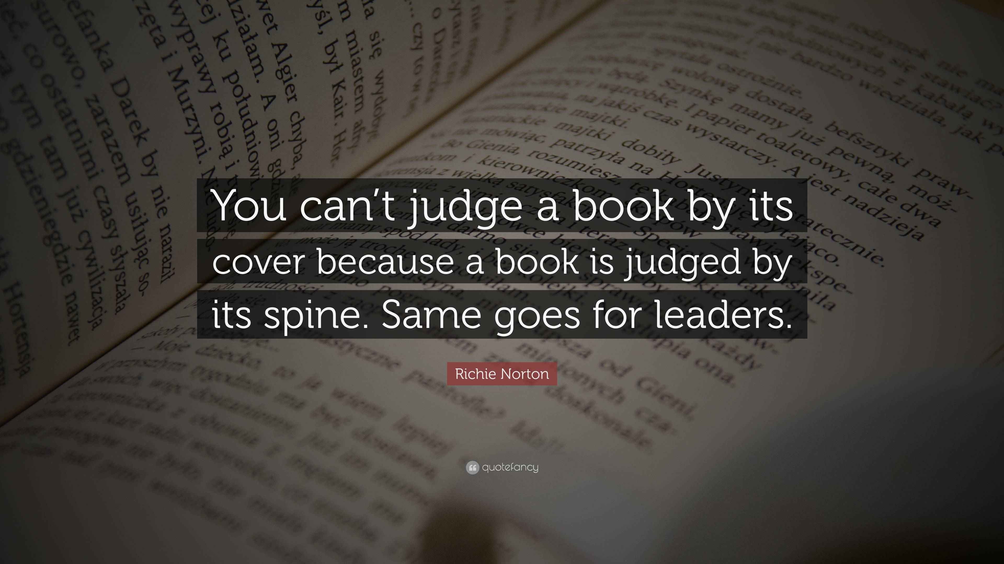 Richie Norton Quote: “You can’t judge a book by its cover because a book is judged by its spine ...