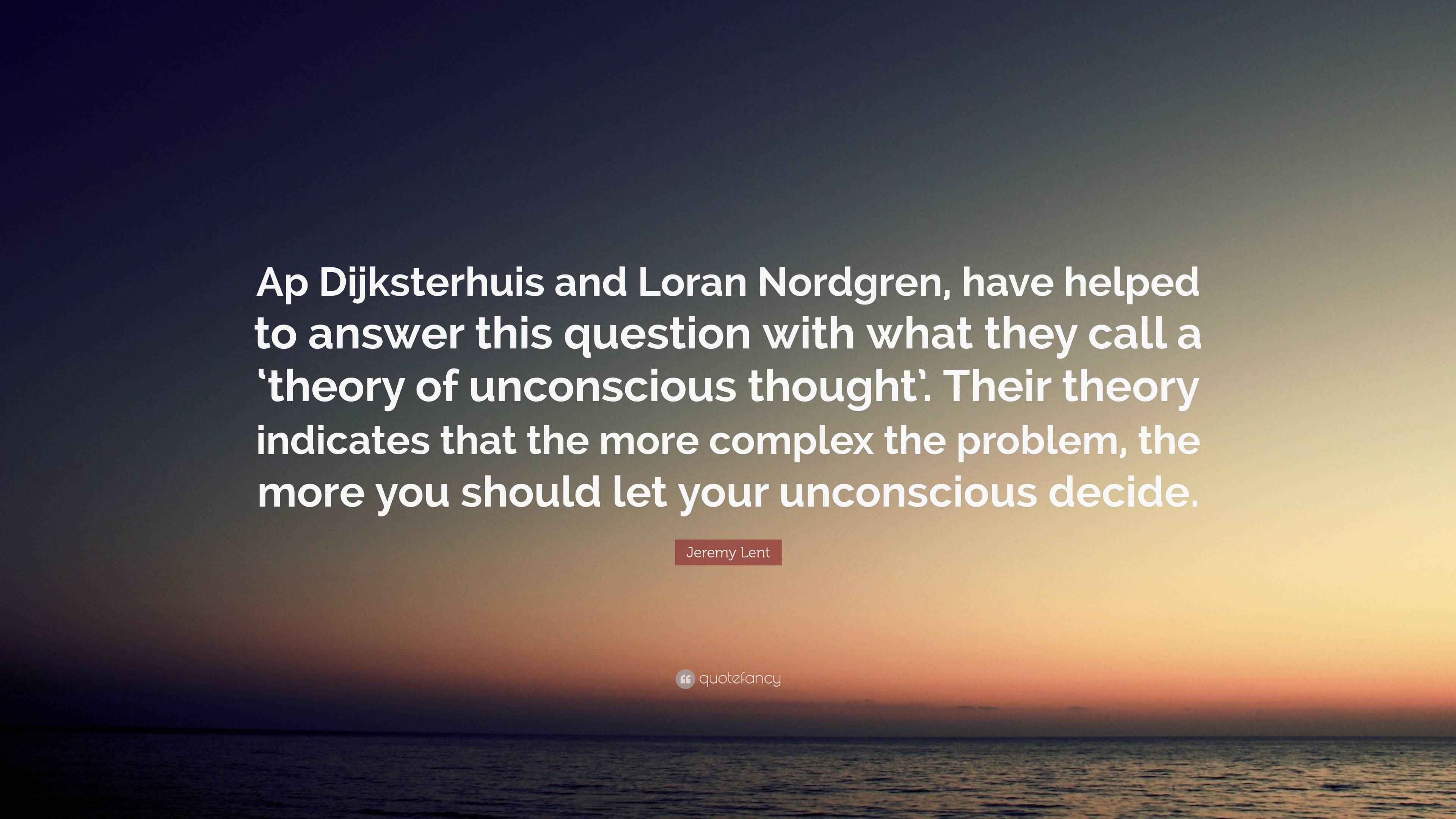 Jeremy Lent Quote: “Ap Dijksterhuis and Loran Nordgren, have helped to ...