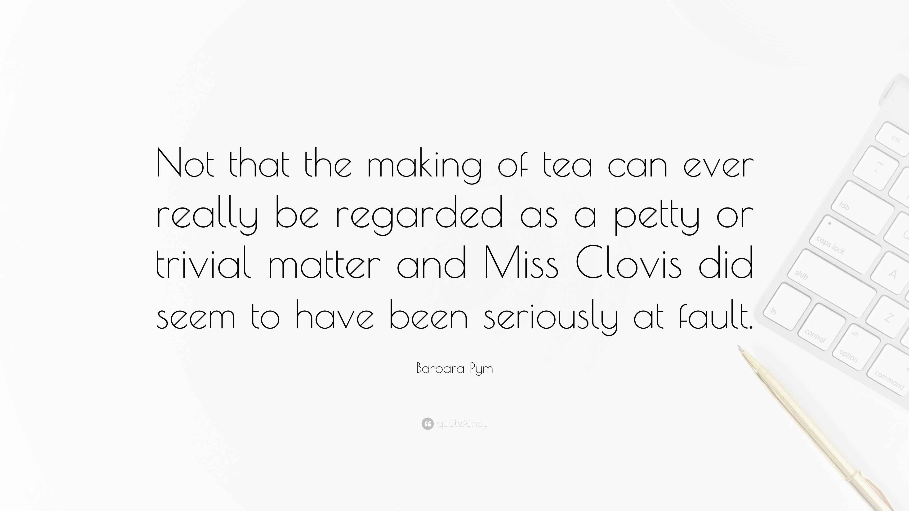 Barbara Pym Quote: “Not that the making of tea can ever really be ...