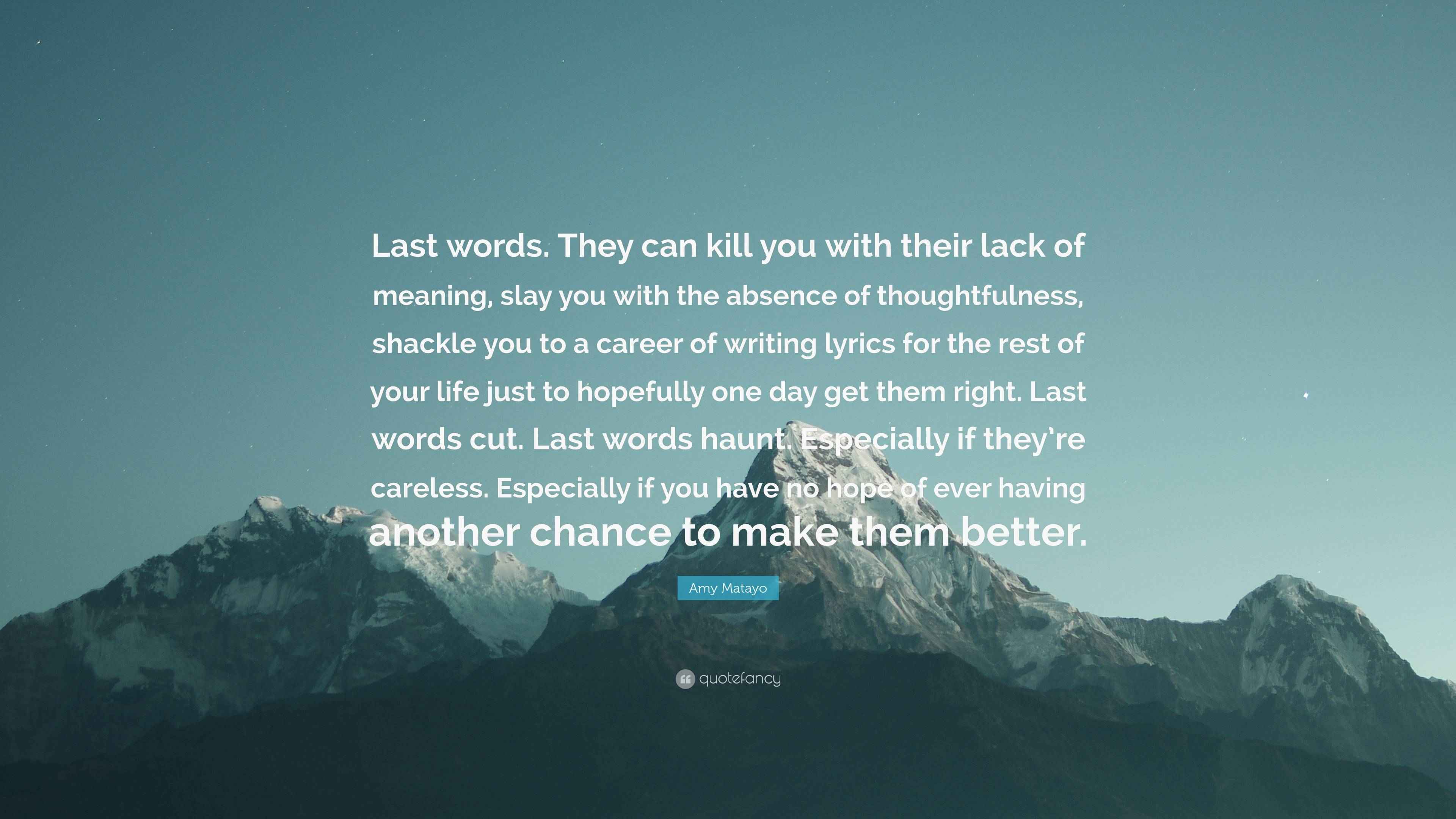Amy Matayo Quote: “Last words. They can kill you with their lack of ...