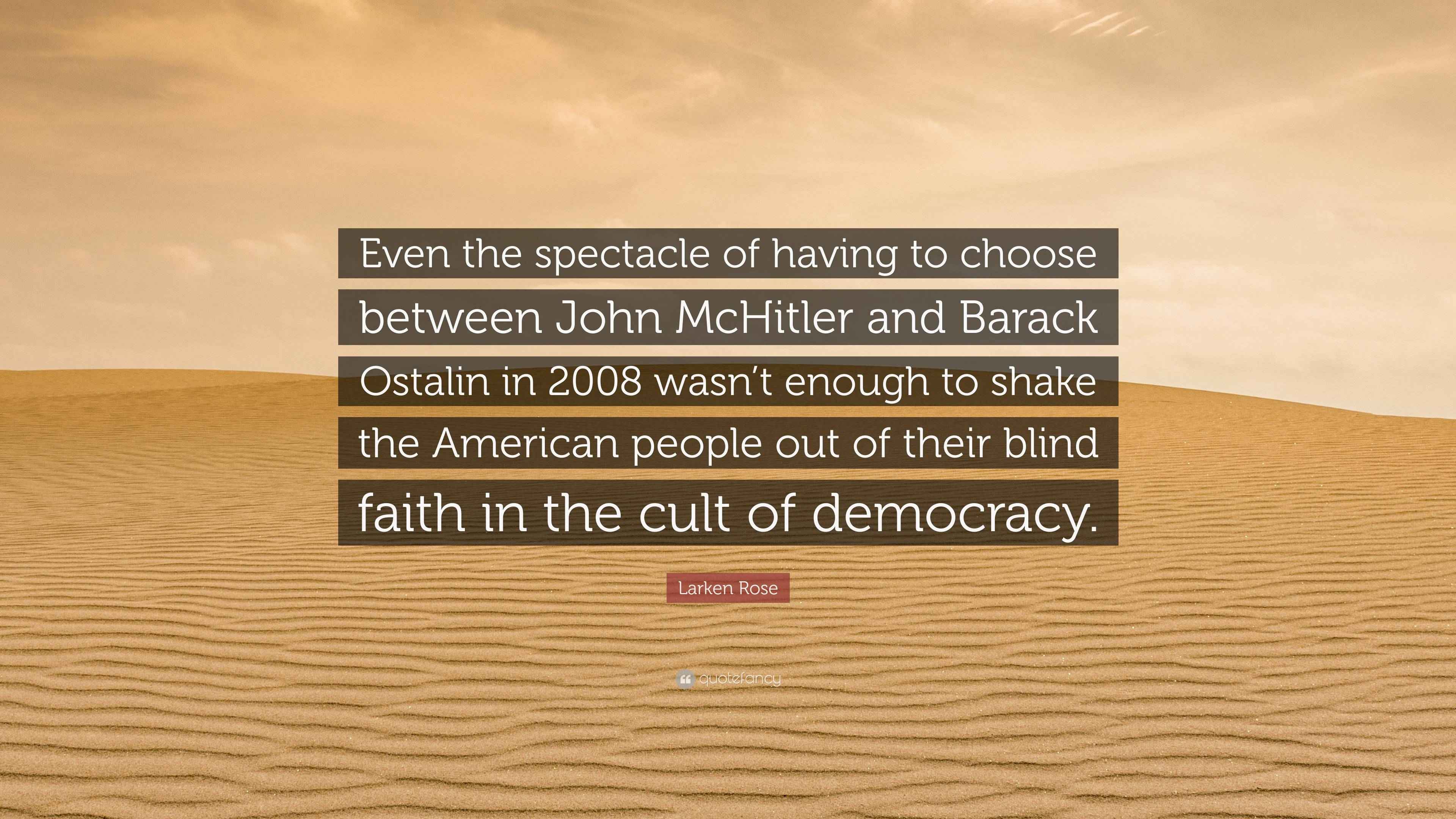 Larken Rose Quote: “Even the spectacle of having to choose between John ...