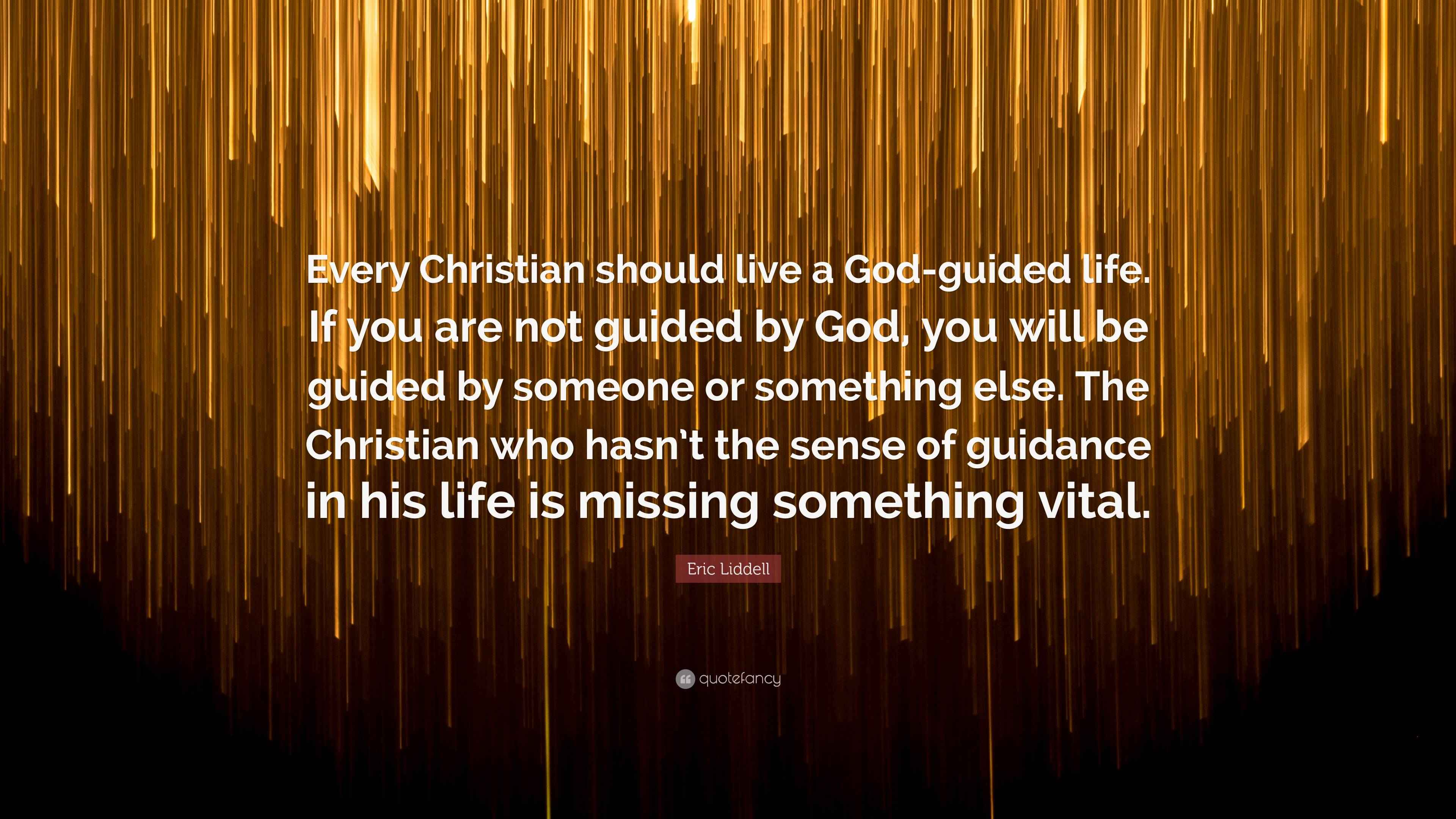Eric Liddell Quote: “Every Christian should live a God-guided life. If ...