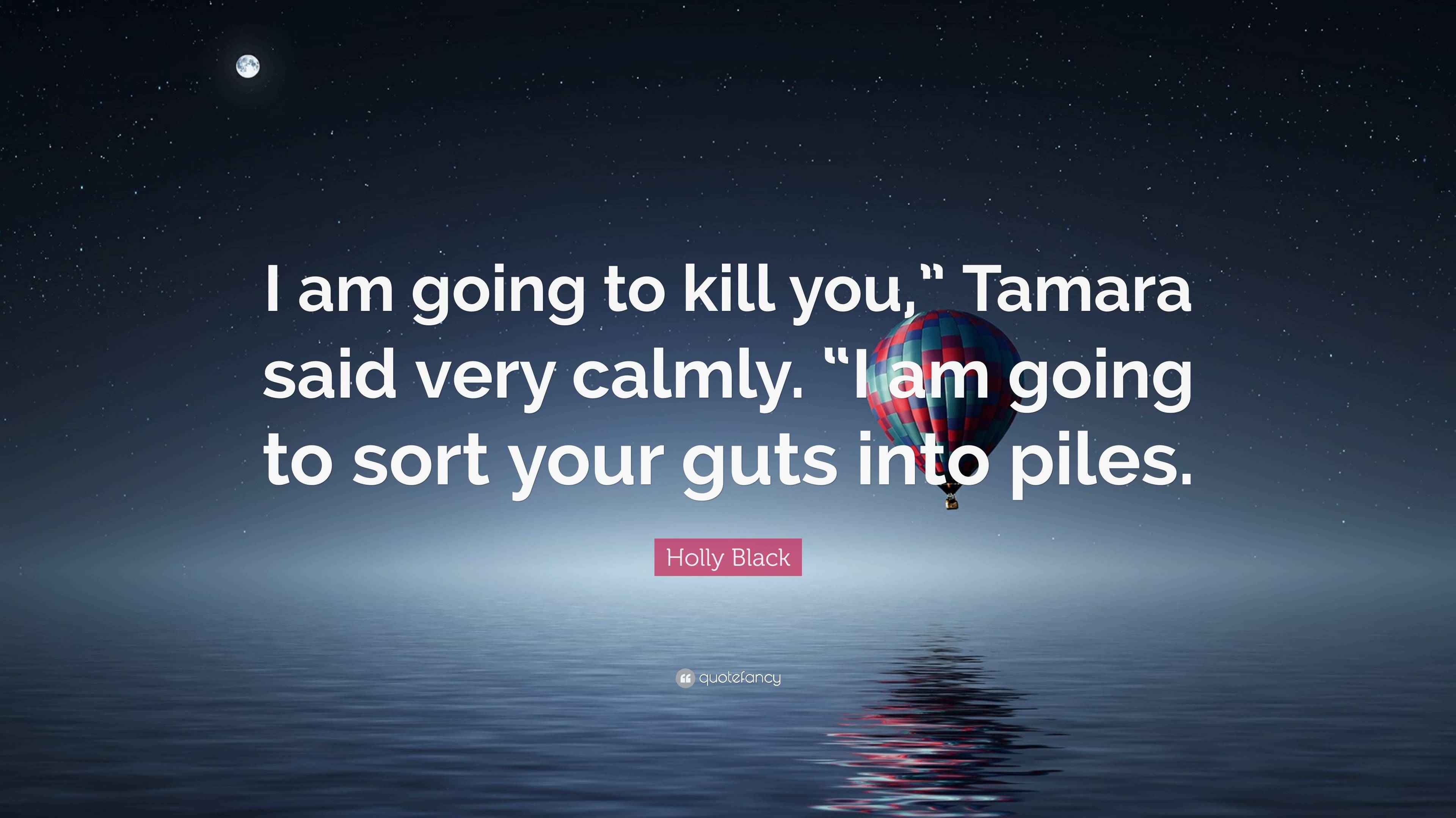 Holly Black Quote: “I am going to kill you,” Tamara said very calmly ...