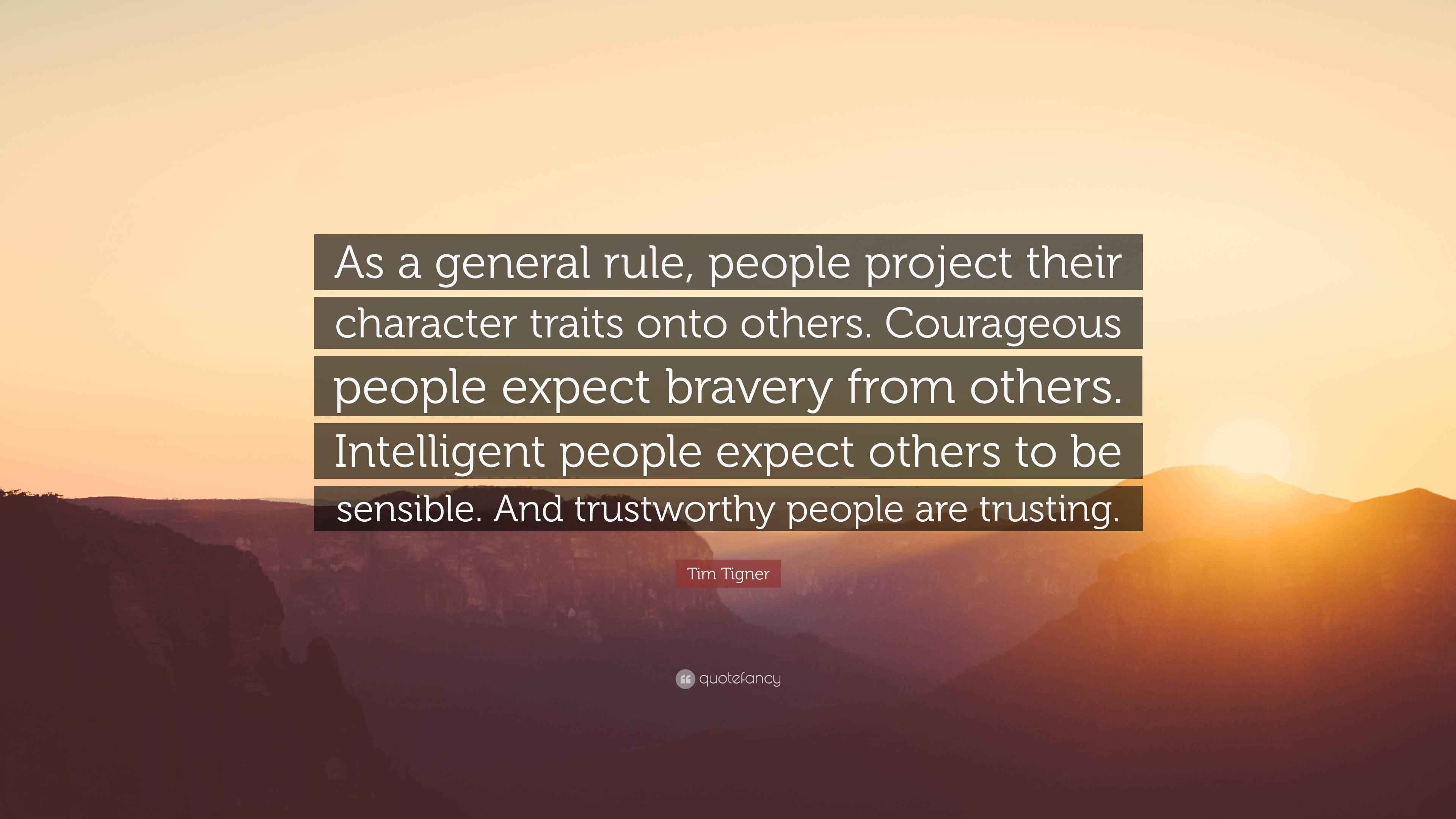 Tim Tigner Quote: “As a general rule, people project their character ...