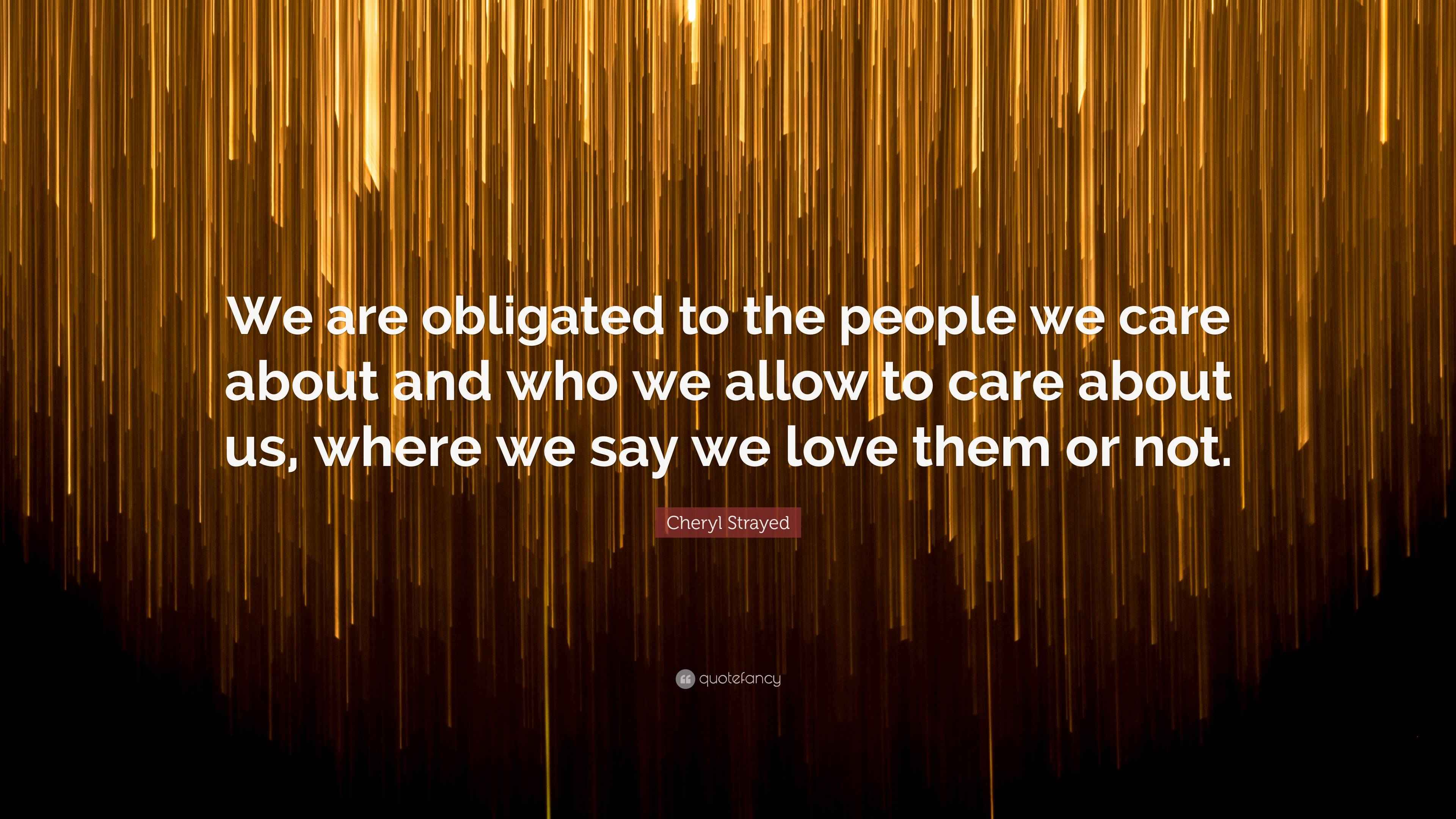 Cheryl Strayed Quote: “We are obligated to the people we care about and ...