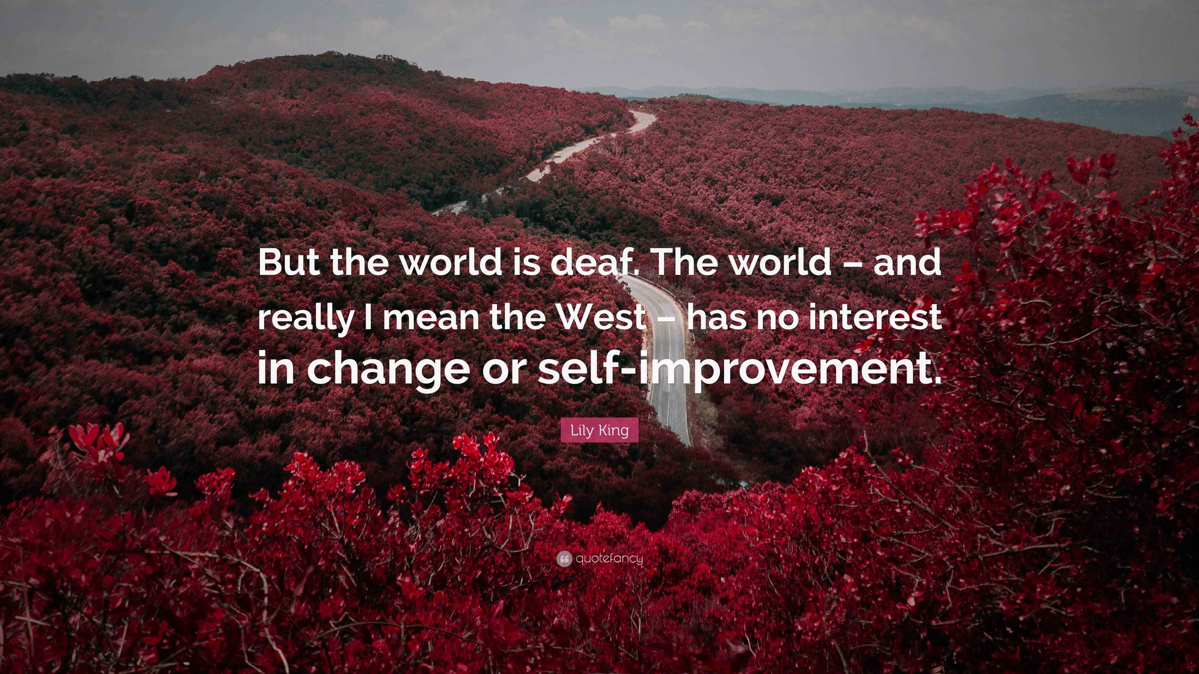 Lily King Quote: “But the world is deaf. The world – and really I mean ...