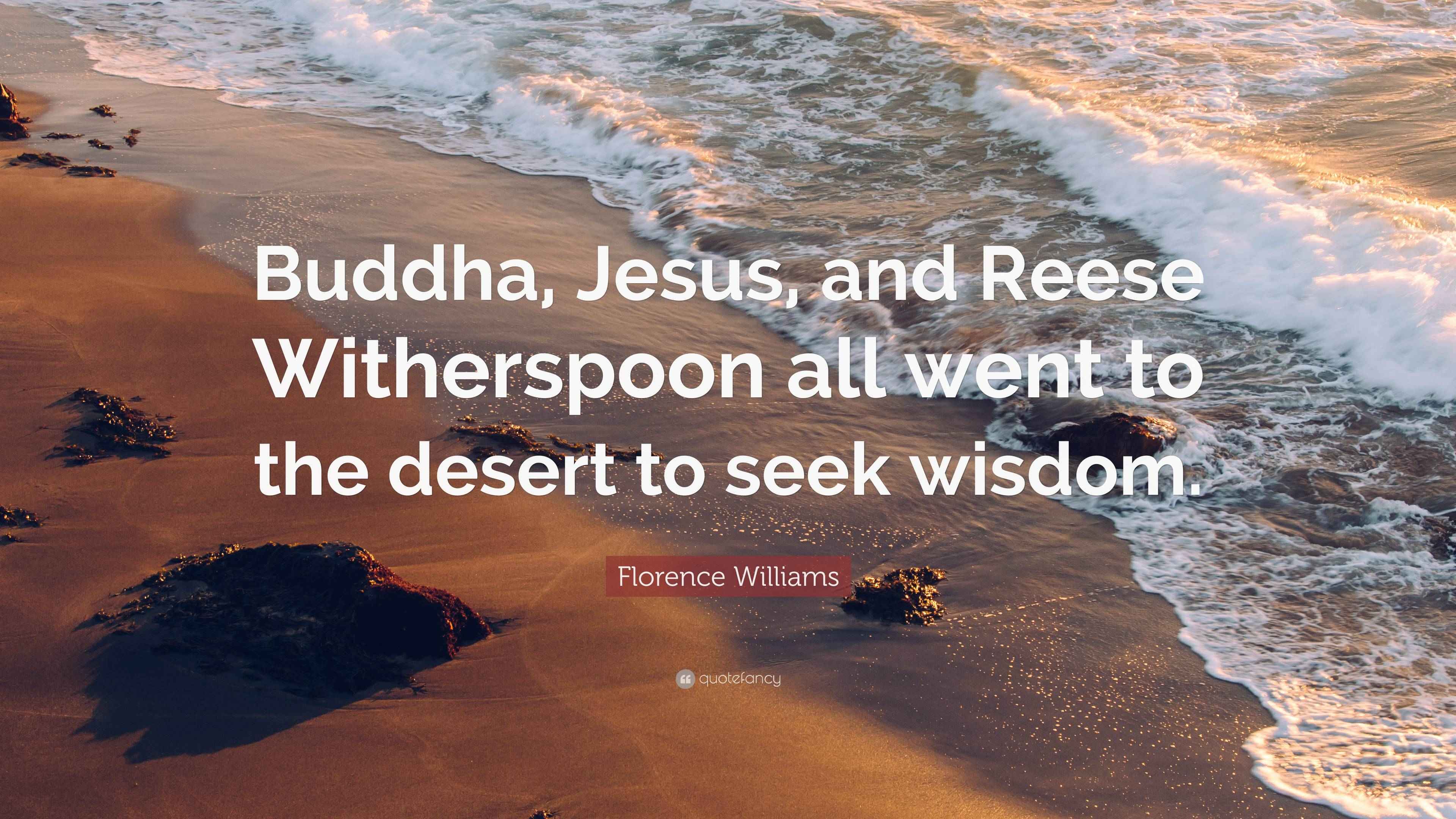 Florence Williams Quote: “Buddha, Jesus, and Reese Witherspoon all went ...