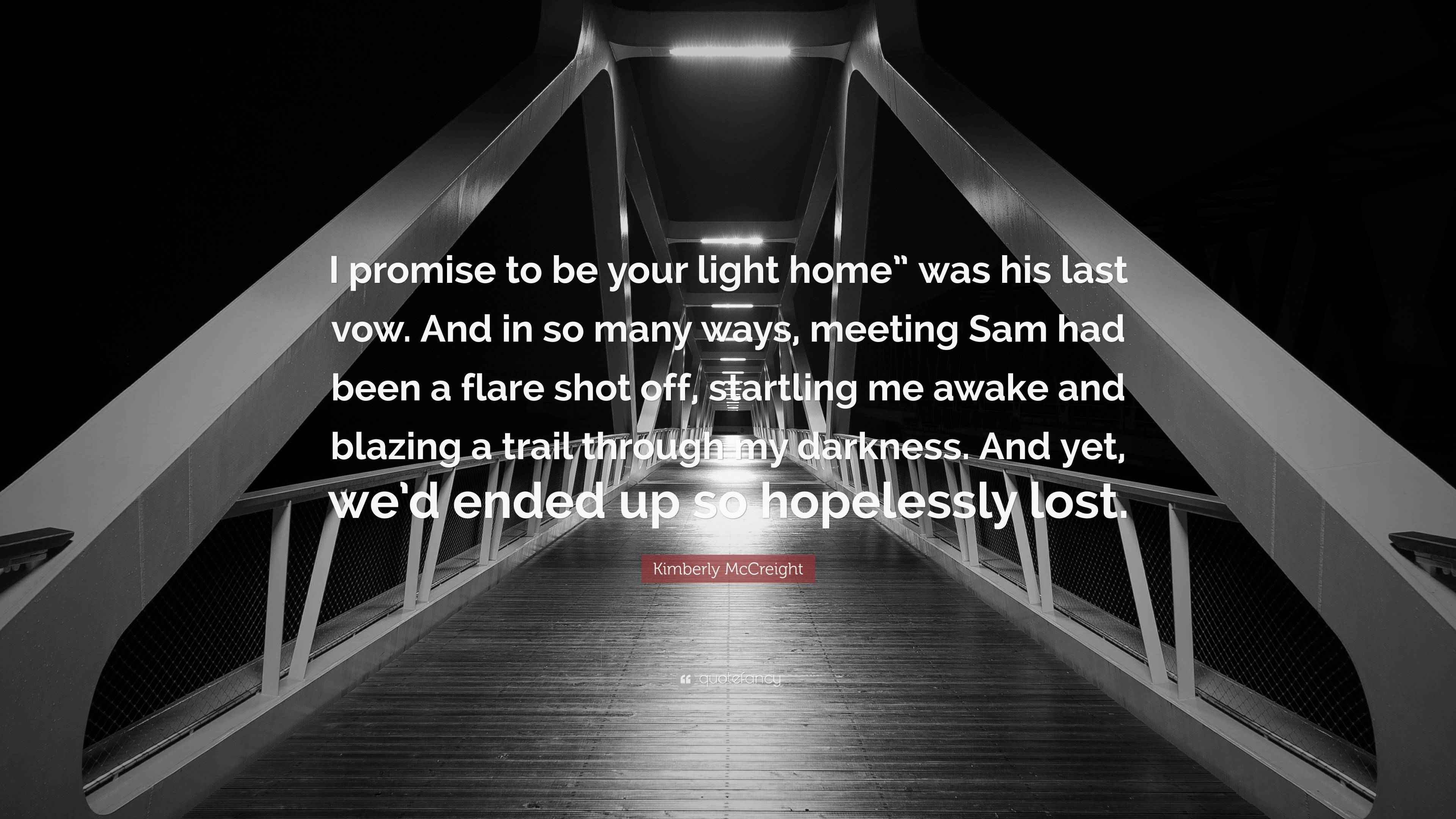 Kimberly McCreight Quote: “I promise to be your light home” was his ...