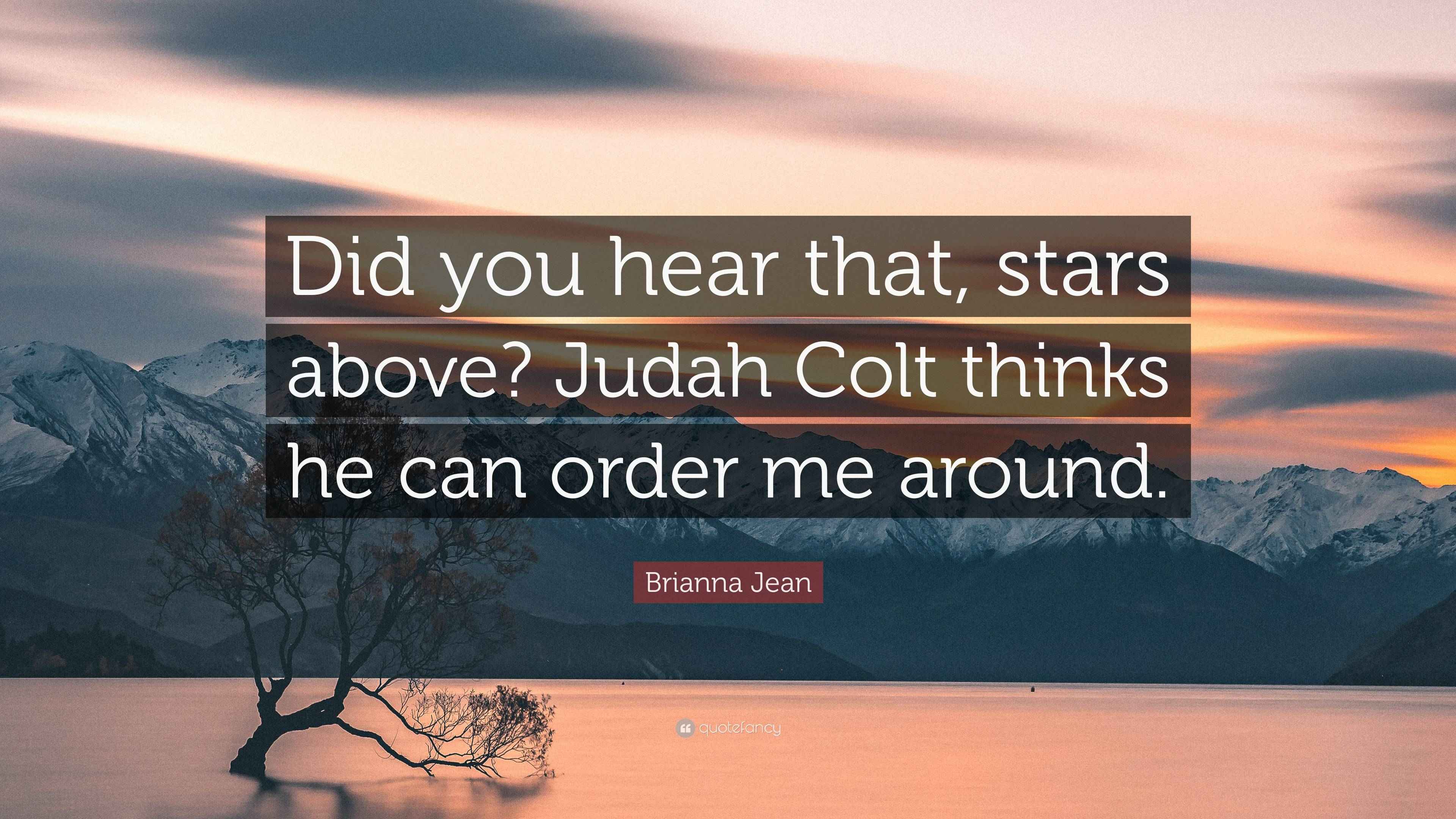 Brianna Jean Quote: “Did you hear that, stars above? Judah Colt thinks ...