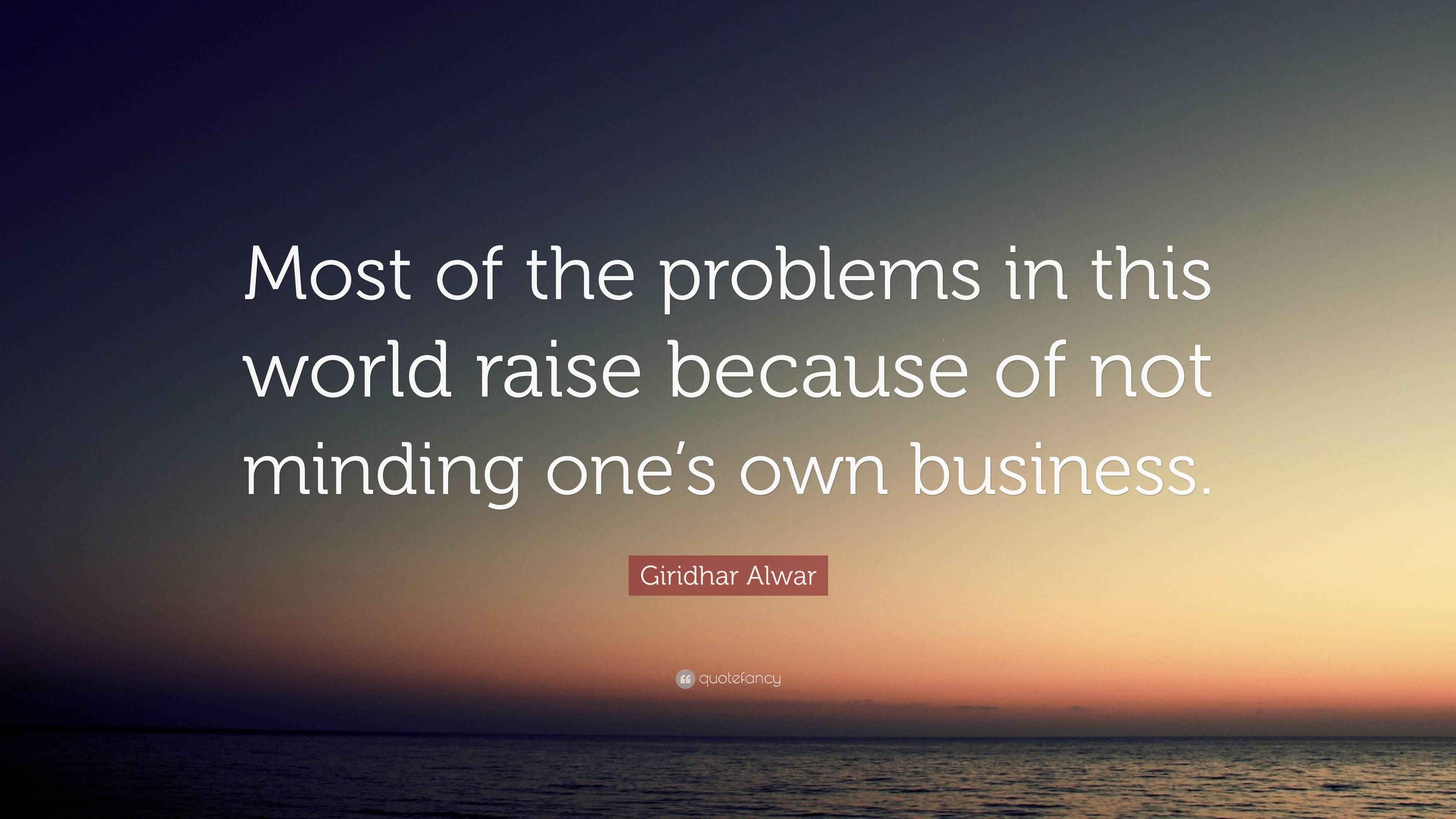 Giridhar Alwar Quote: “Most of the problems in this world raise because ...
