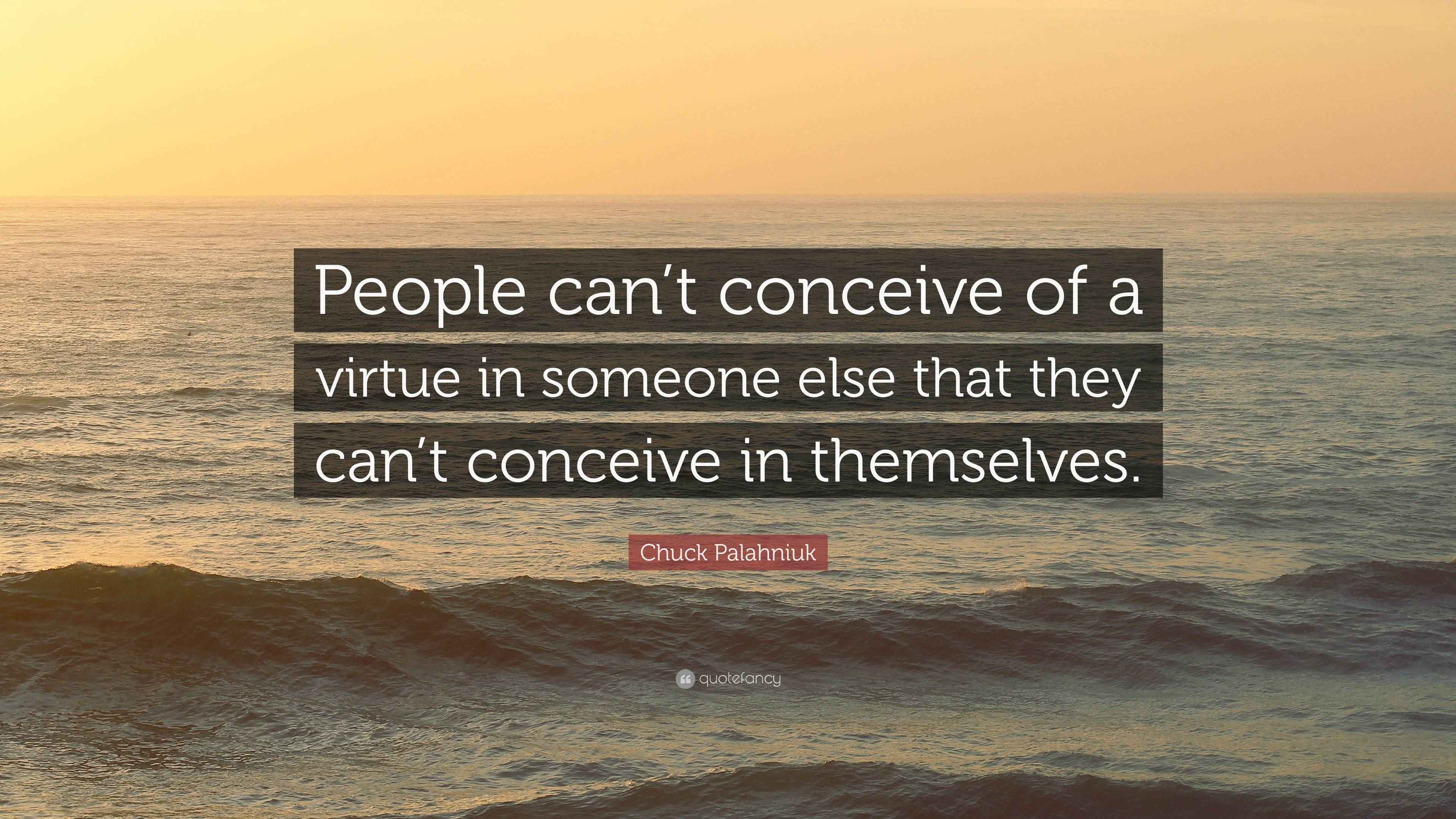 Chuck Palahniuk Quote: “People can’t conceive of a virtue in someone ...