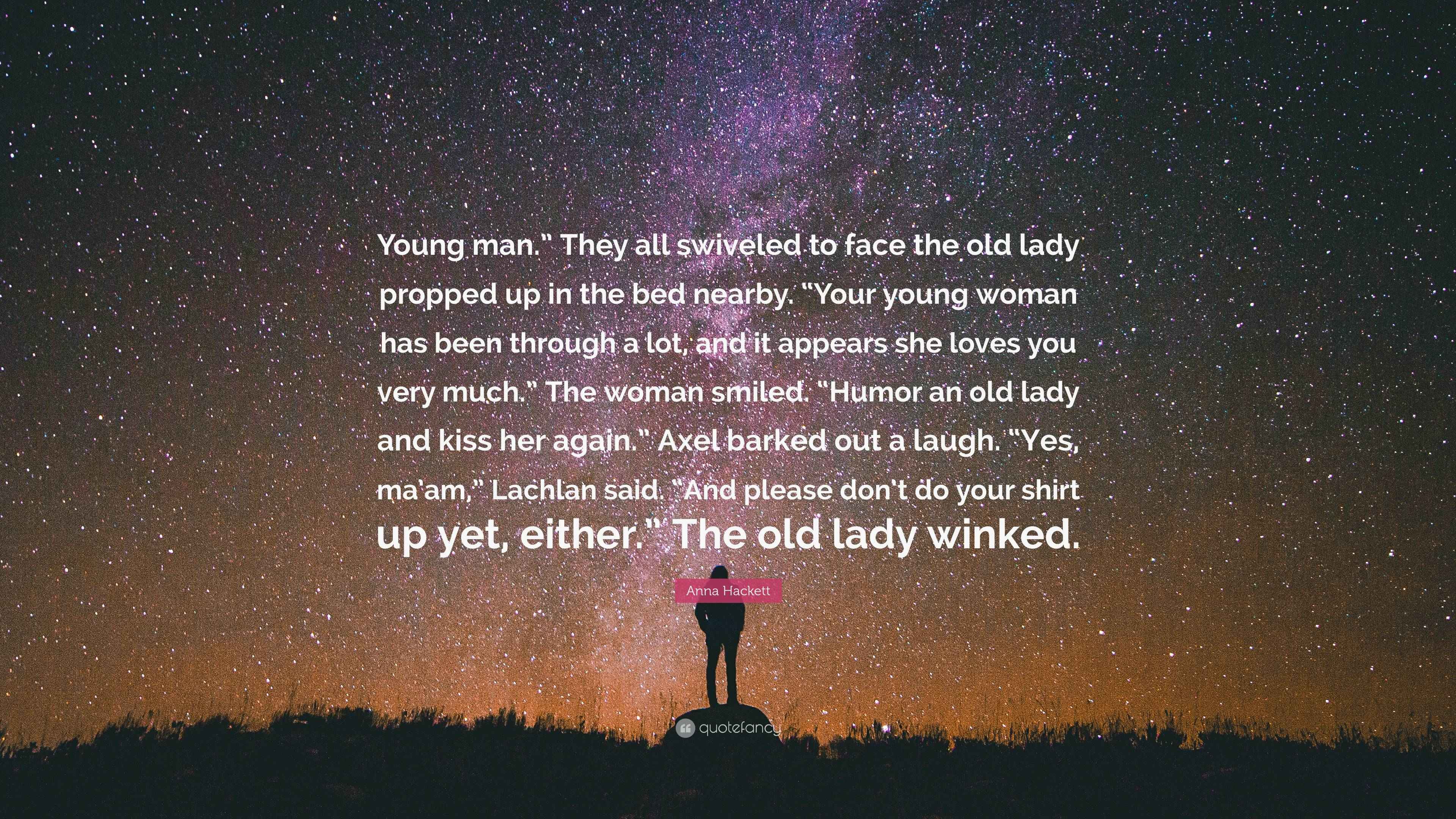 Anna Hackett Quote: “Young man.” They all swiveled to face the old lady ...