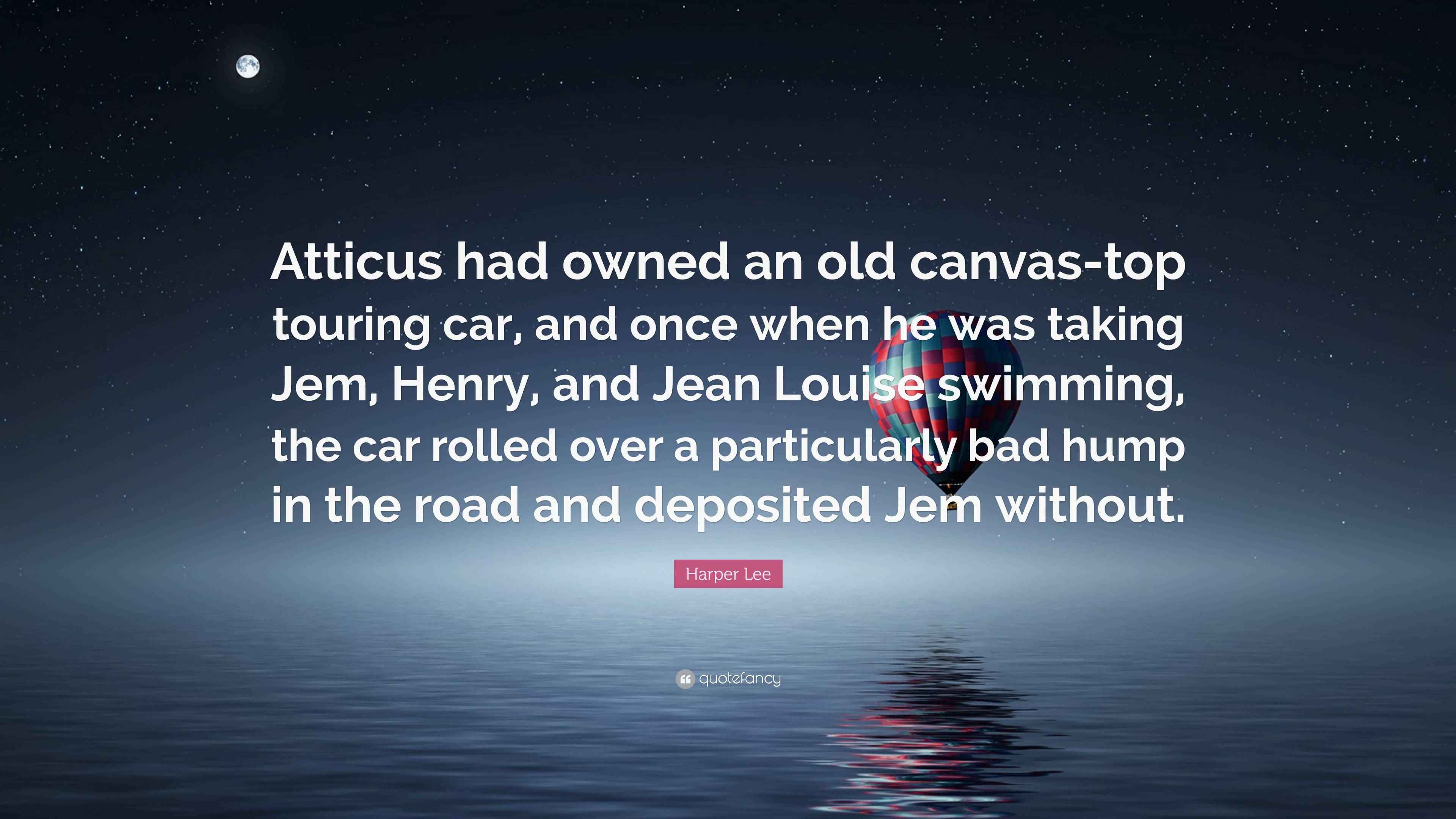 Harper Lee Quote: “Atticus had owned an old canvas-top touring car, and ...