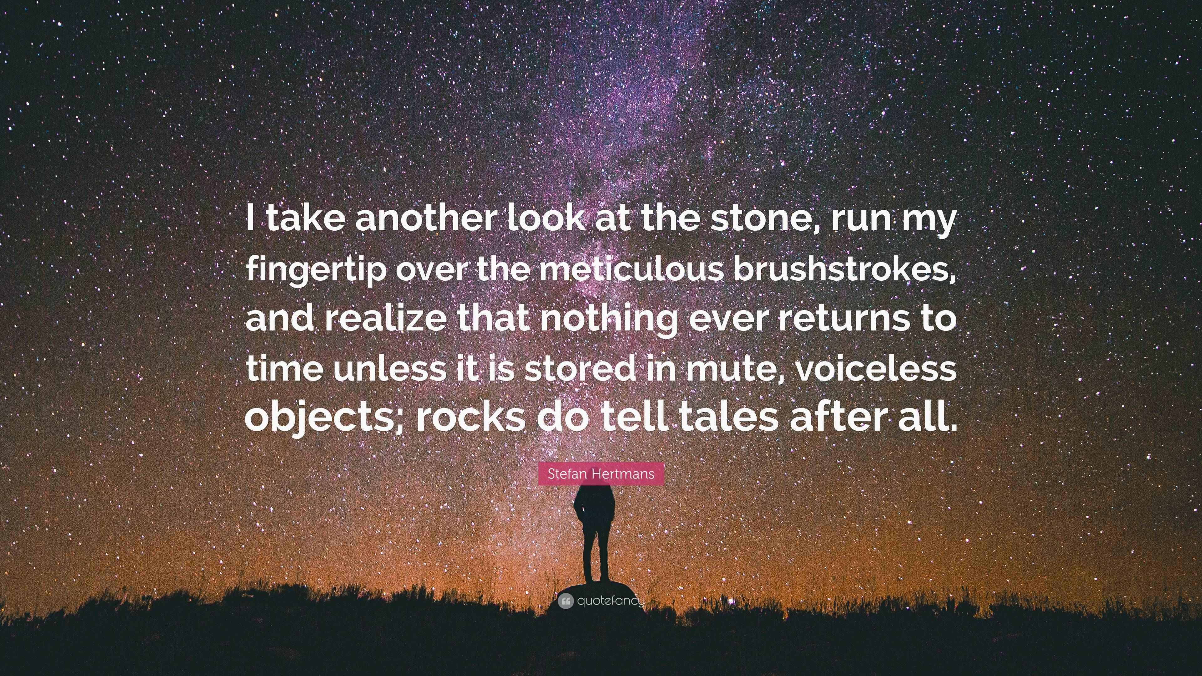 Stefan Hertmans Quote: “I take another look at the stone, run my ...