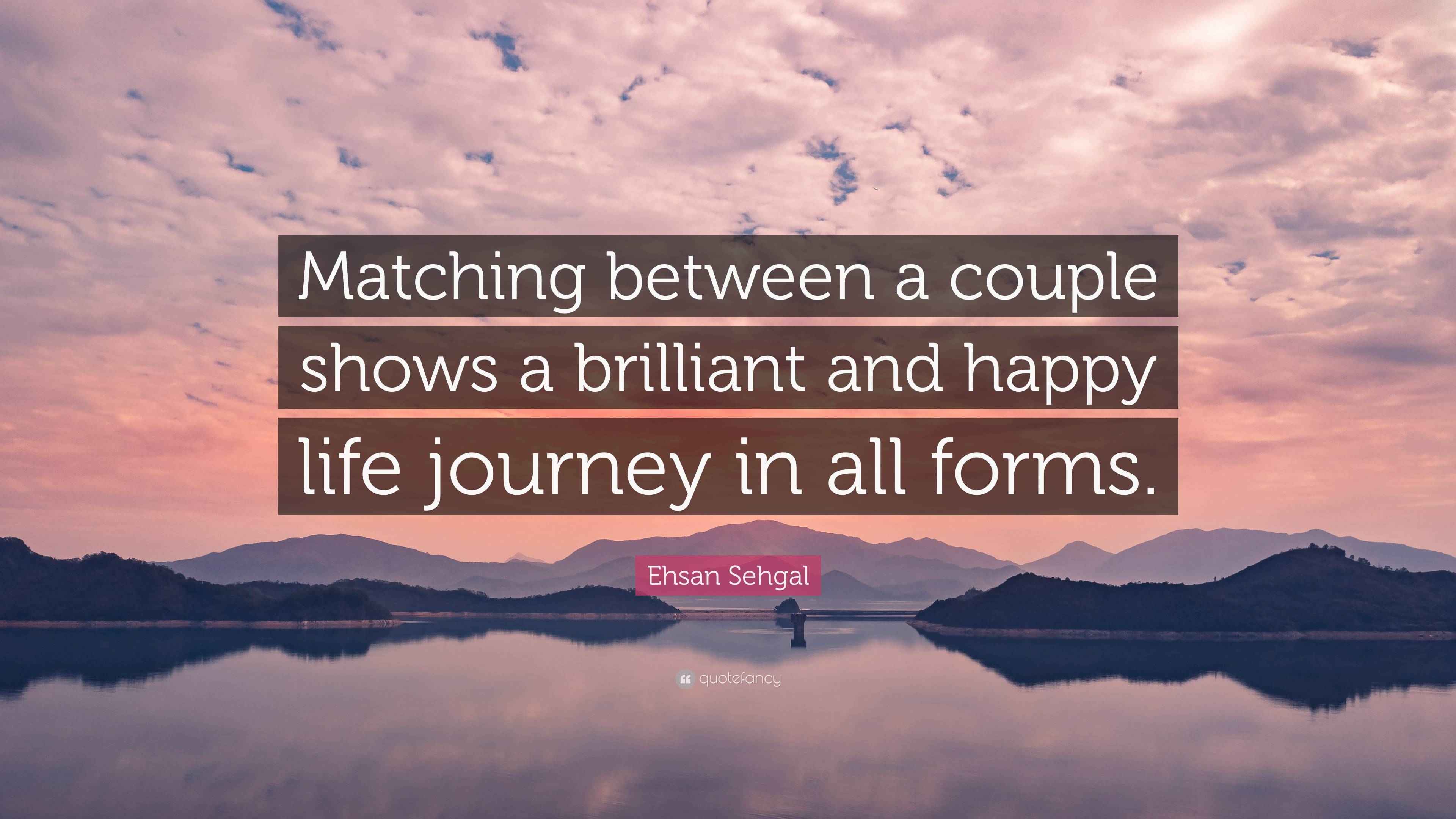 Ehsan Sehgal Quote: “Matching between a couple shows a brilliant and ...