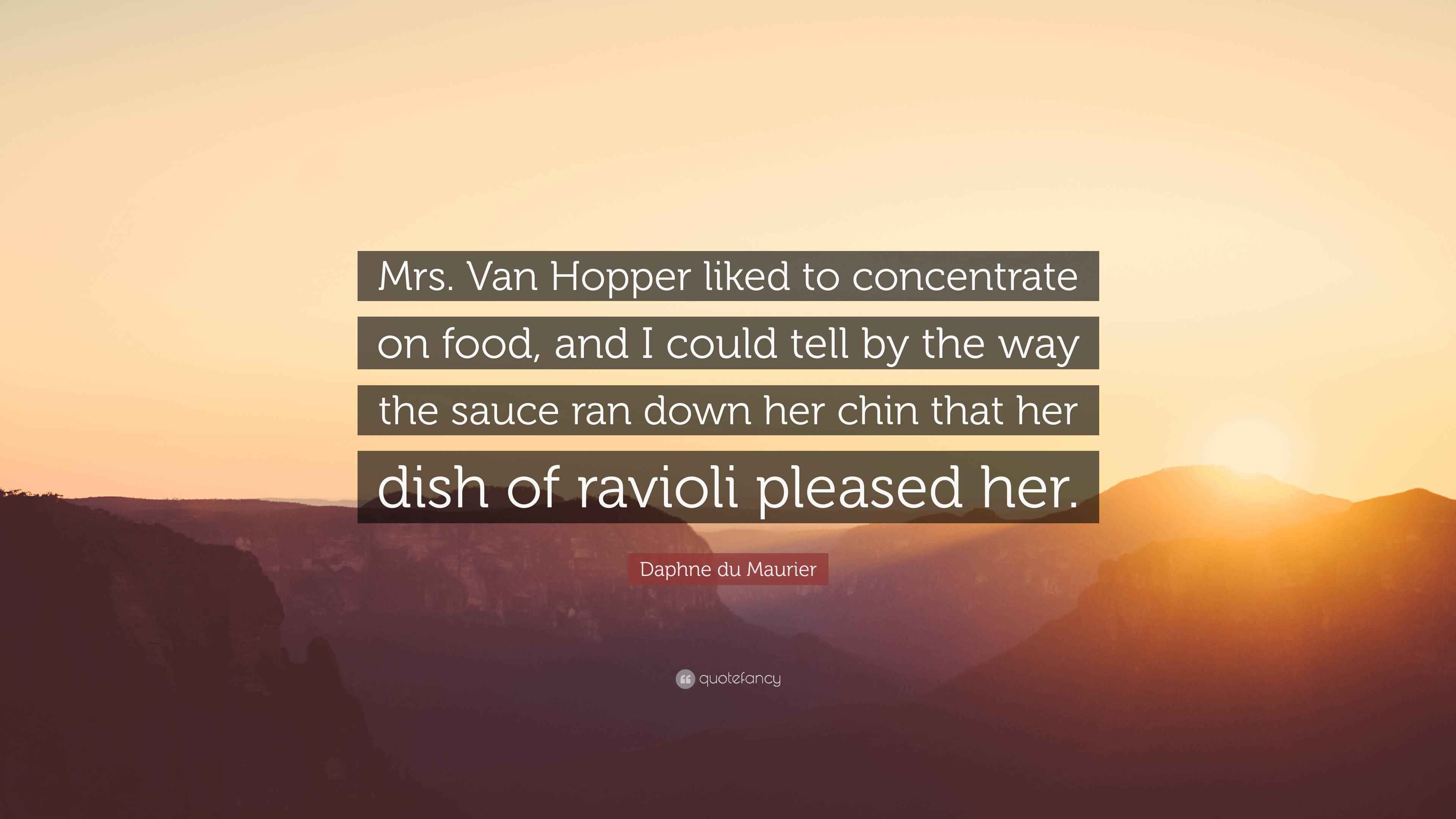 Daphne du Maurier Quote: “Mrs. Van Hopper liked to concentrate on food ...