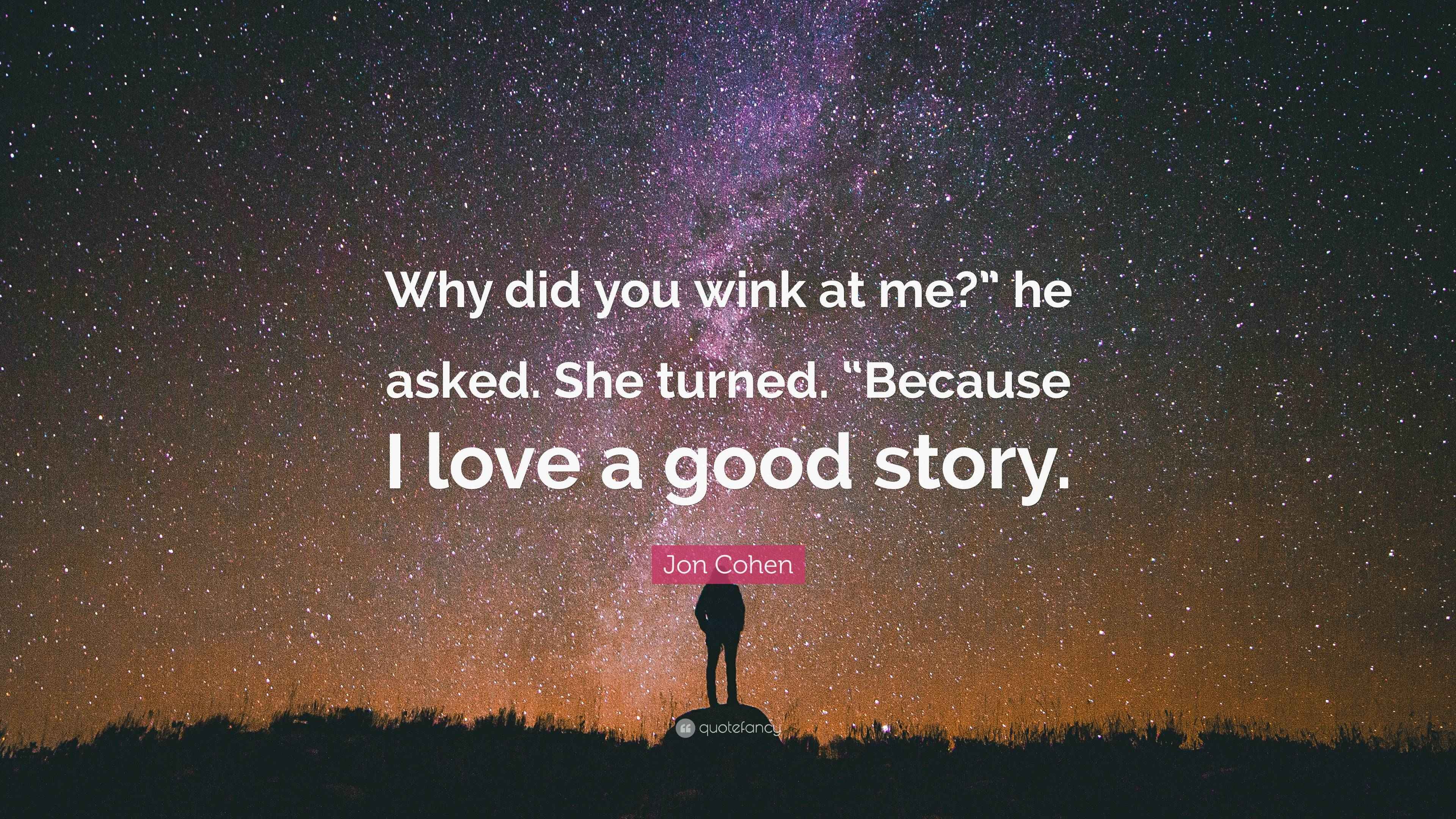 Jon Cohen Quote: “Why did you wink at me?” he asked. She turned ...