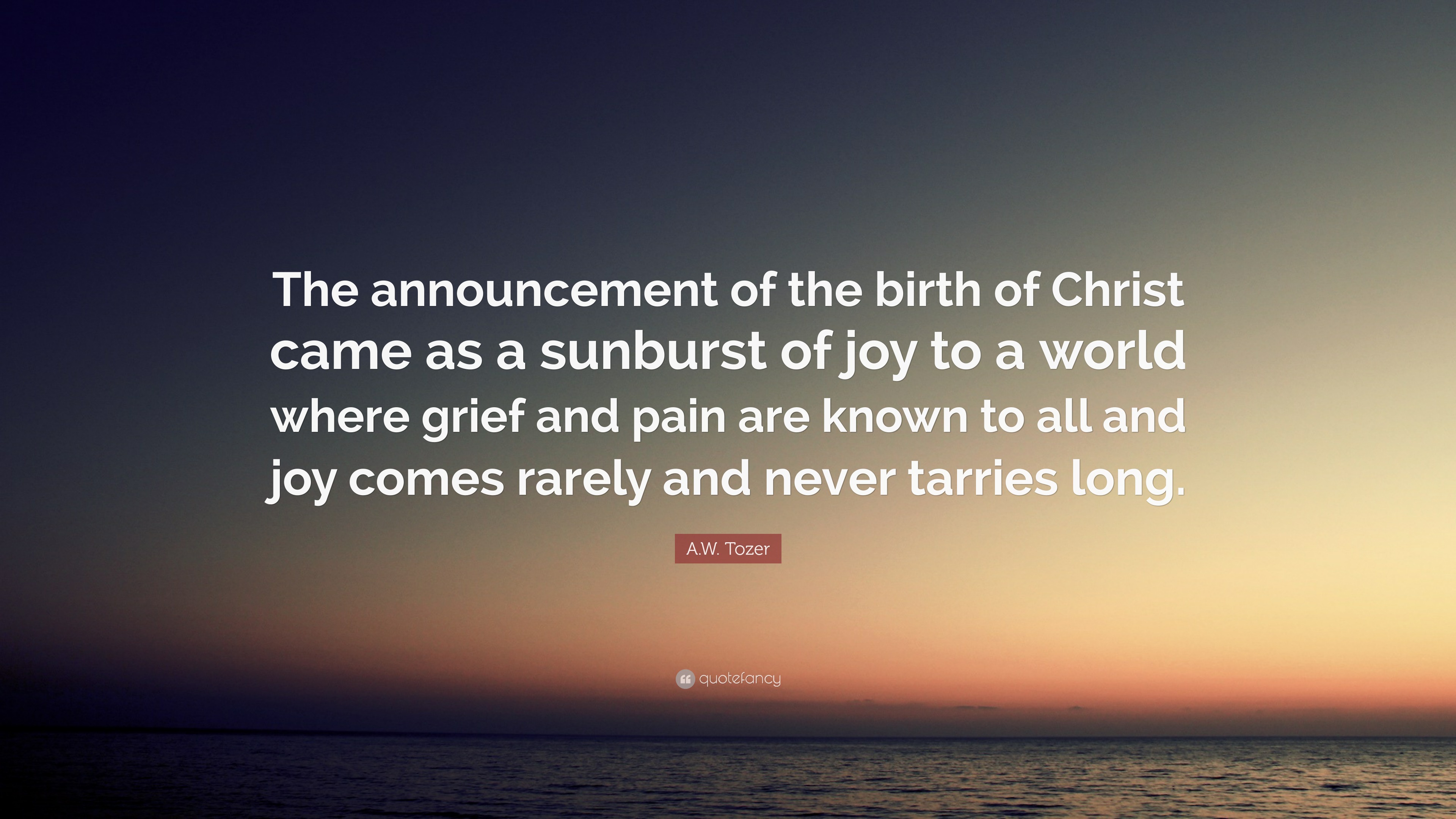 A.W. Tozer Quote: “The announcement of the birth of Christ came as a ...
