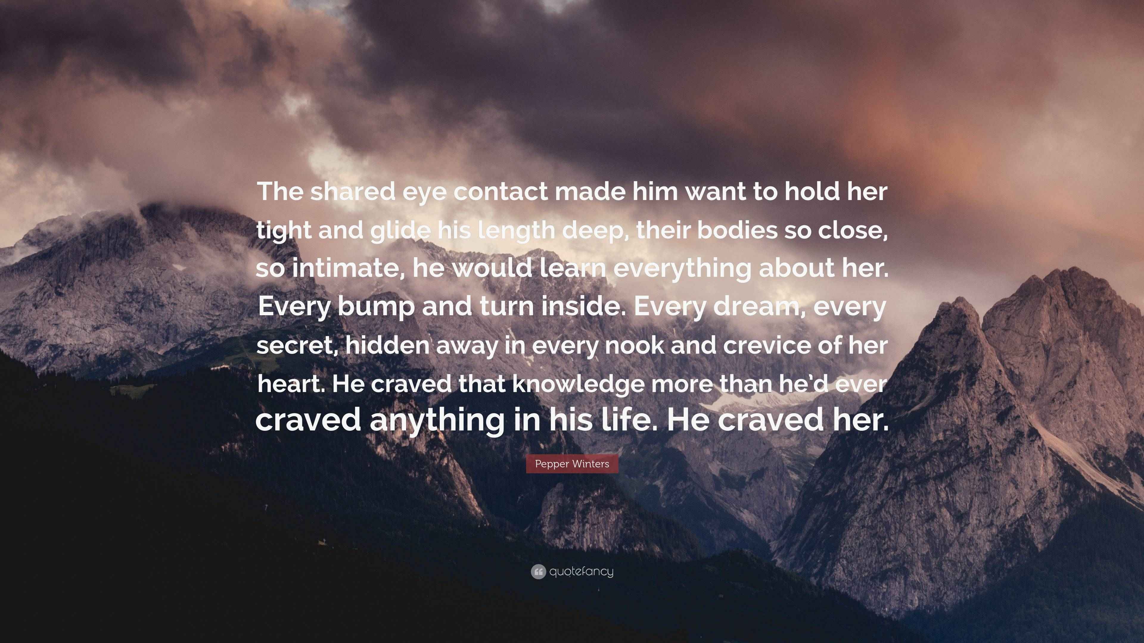Pepper Winters Quote: “The shared eye contact made him want to hold her ...