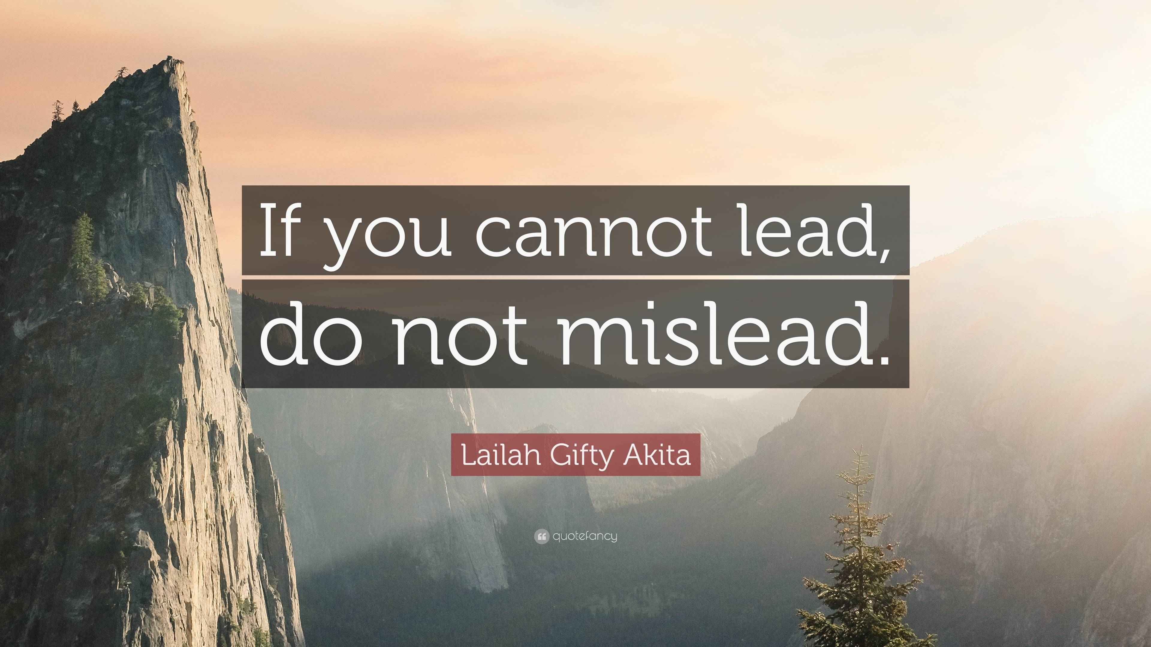 Lailah Gifty Akita Quote: “If you cannot lead, do not mislead.”